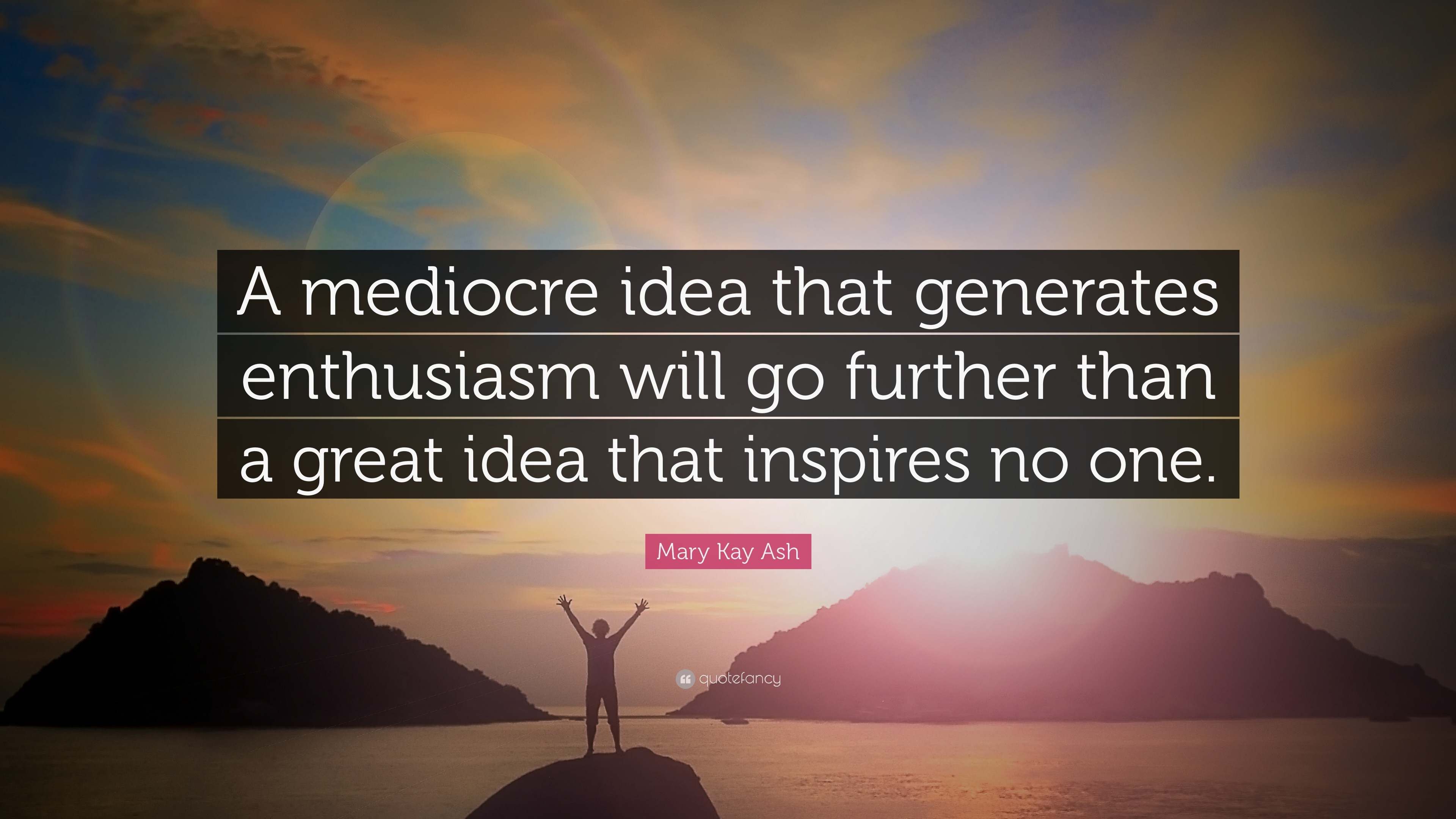 Mary Kay Ash Quote: “A mediocre idea that generates enthusiasm will go ...