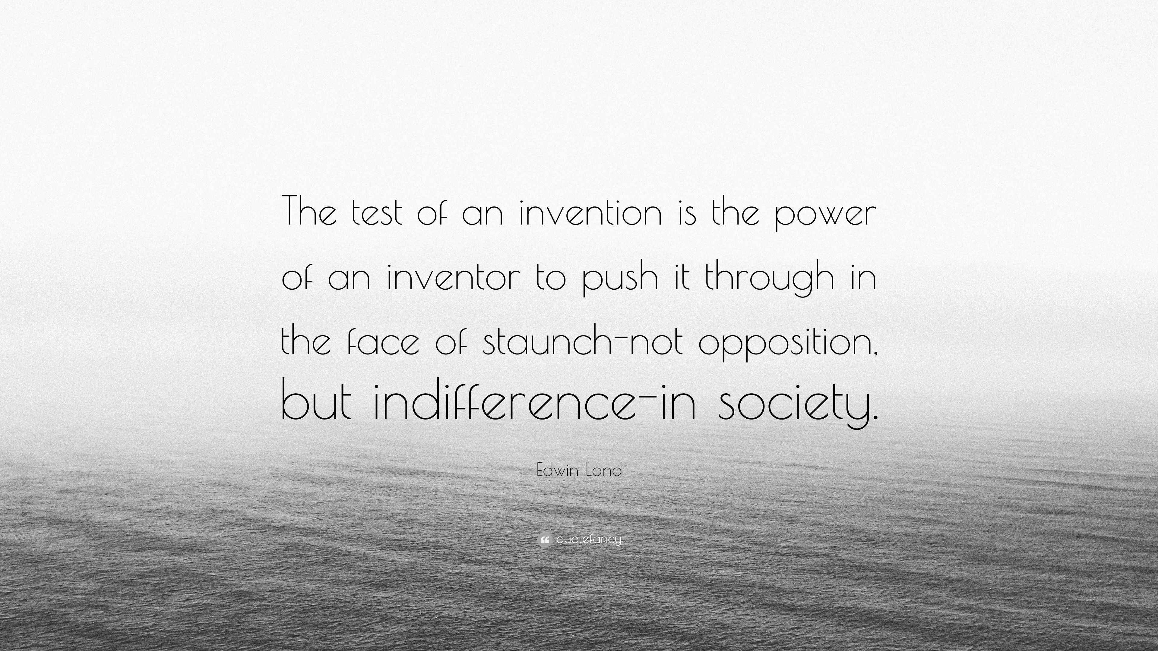 Edwin Land Quote: “The test of an invention is the power of an inventor ...