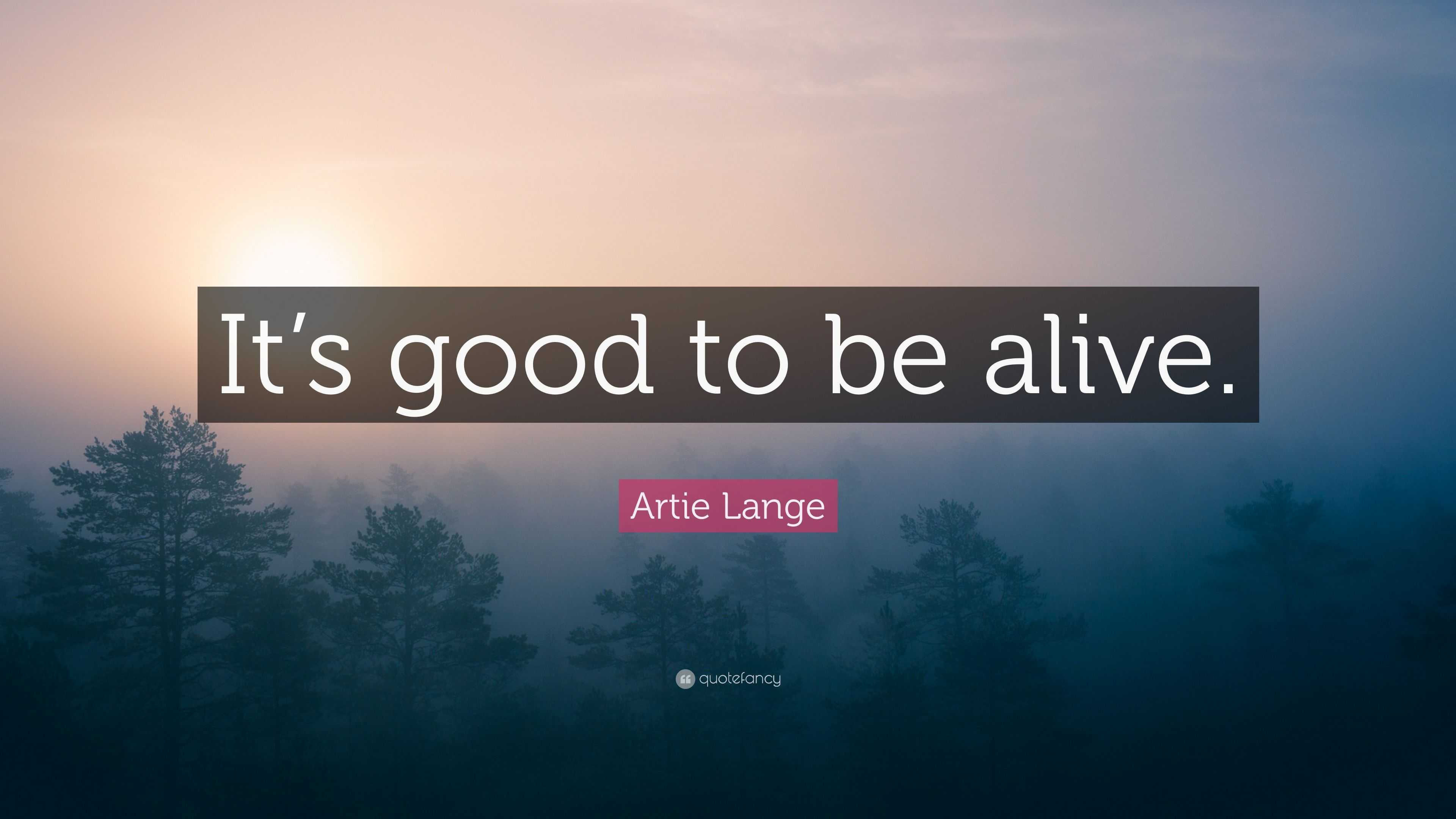 Artie Lange Quote: “It’s good to be alive.”