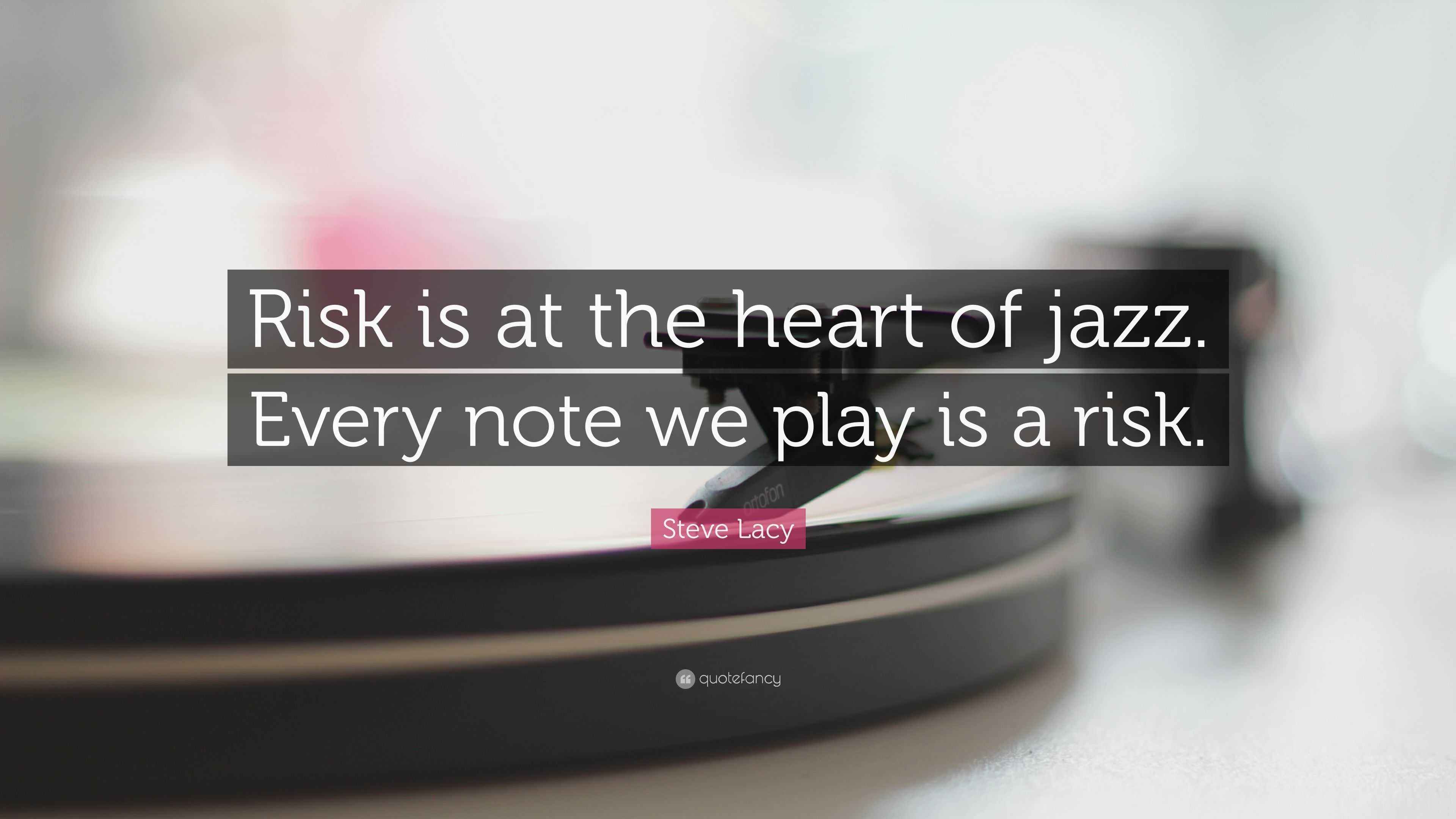 Steve Lacy Quote: “Risk is at the heart of jazz. Every note we play is ...