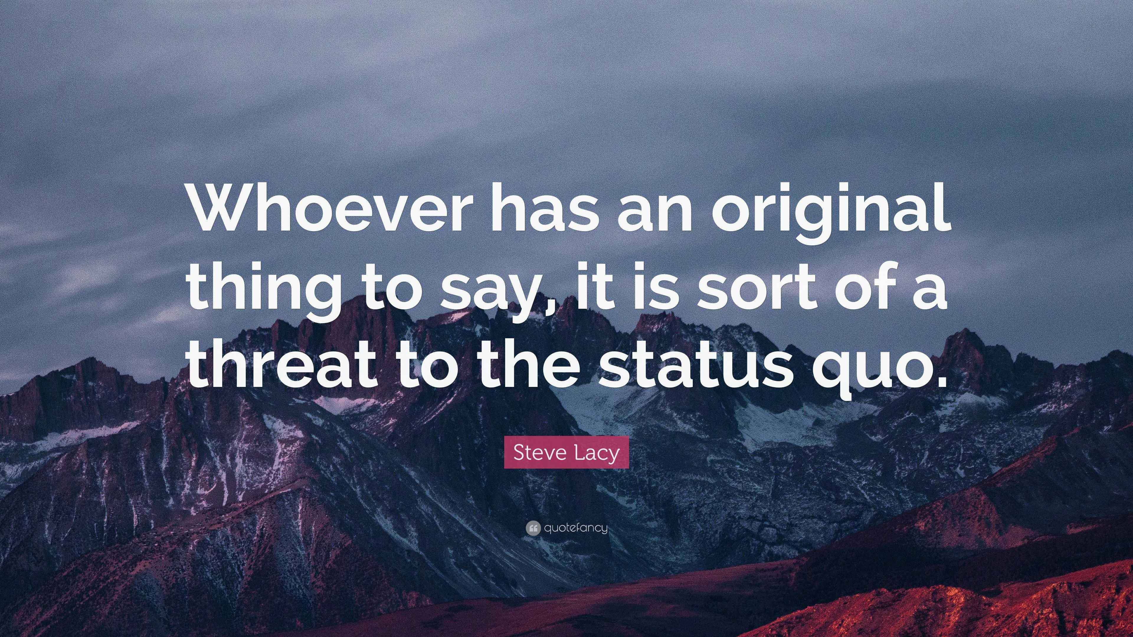 Steve Lacy Quote: “Whoever has an original thing to say, it is sort of ...