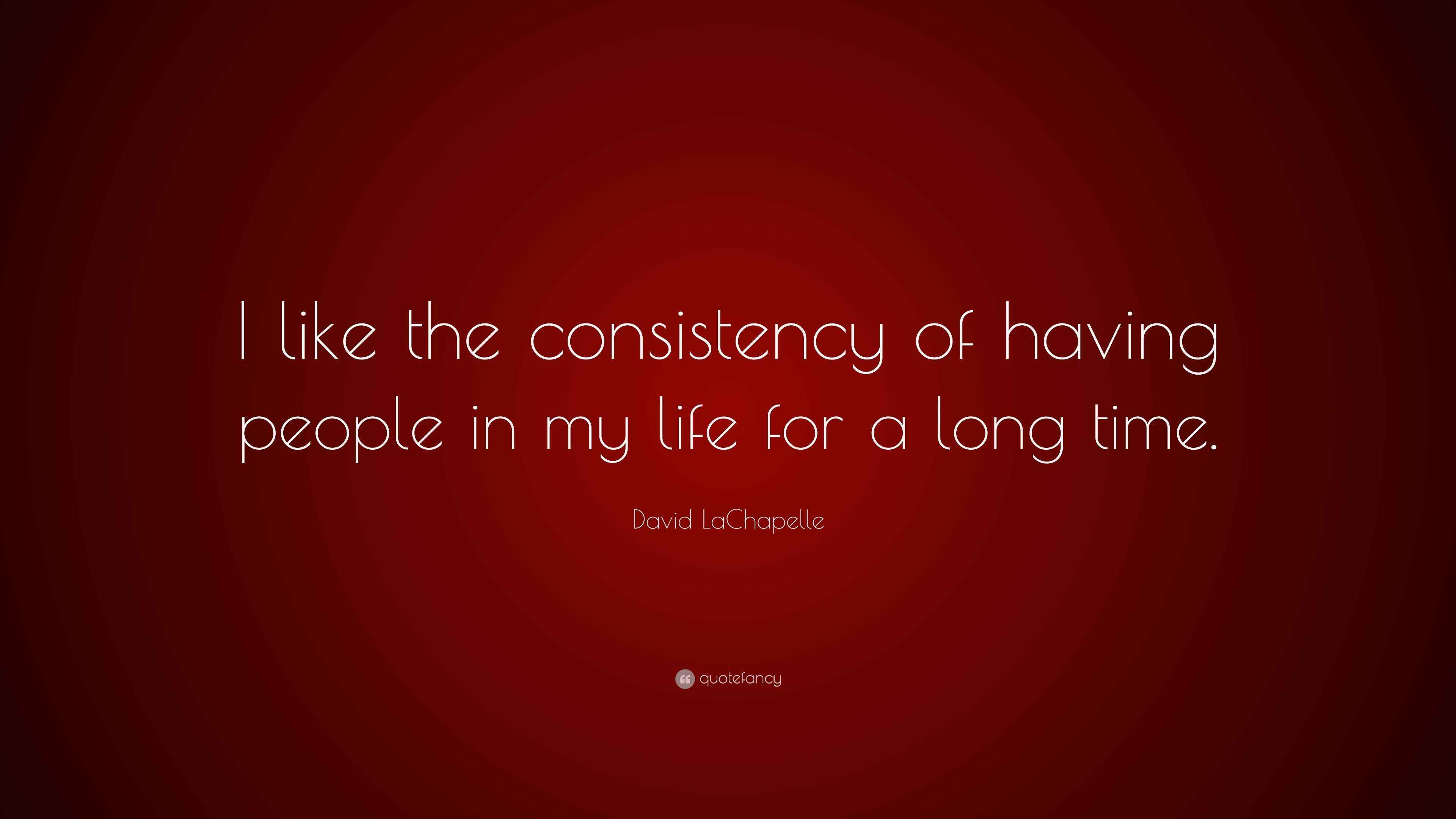 David LaChapelle Quote: “I like the consistency of having people in my ...