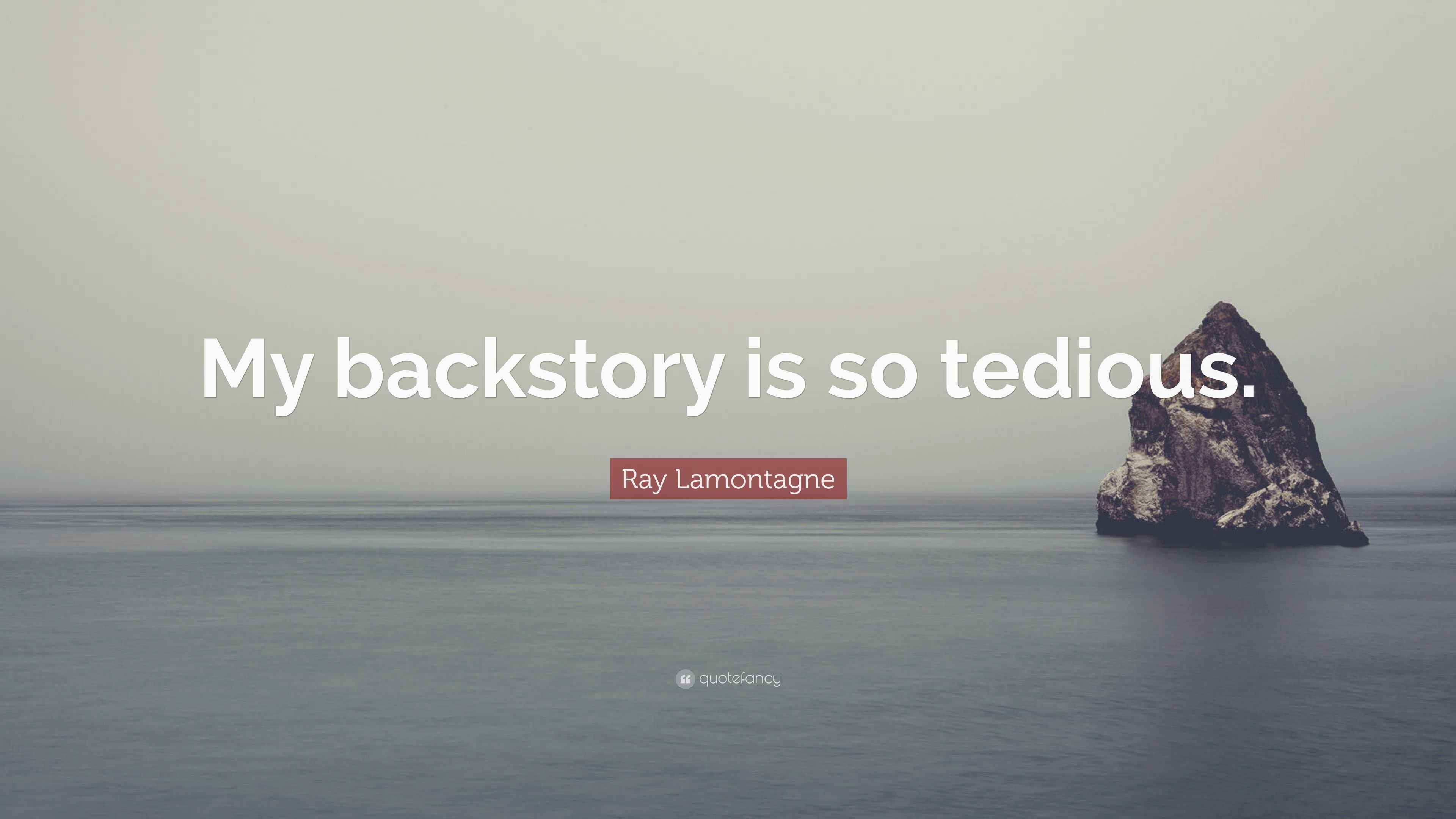 Ray Lamontagne Quote: “My backstory is so tedious.”