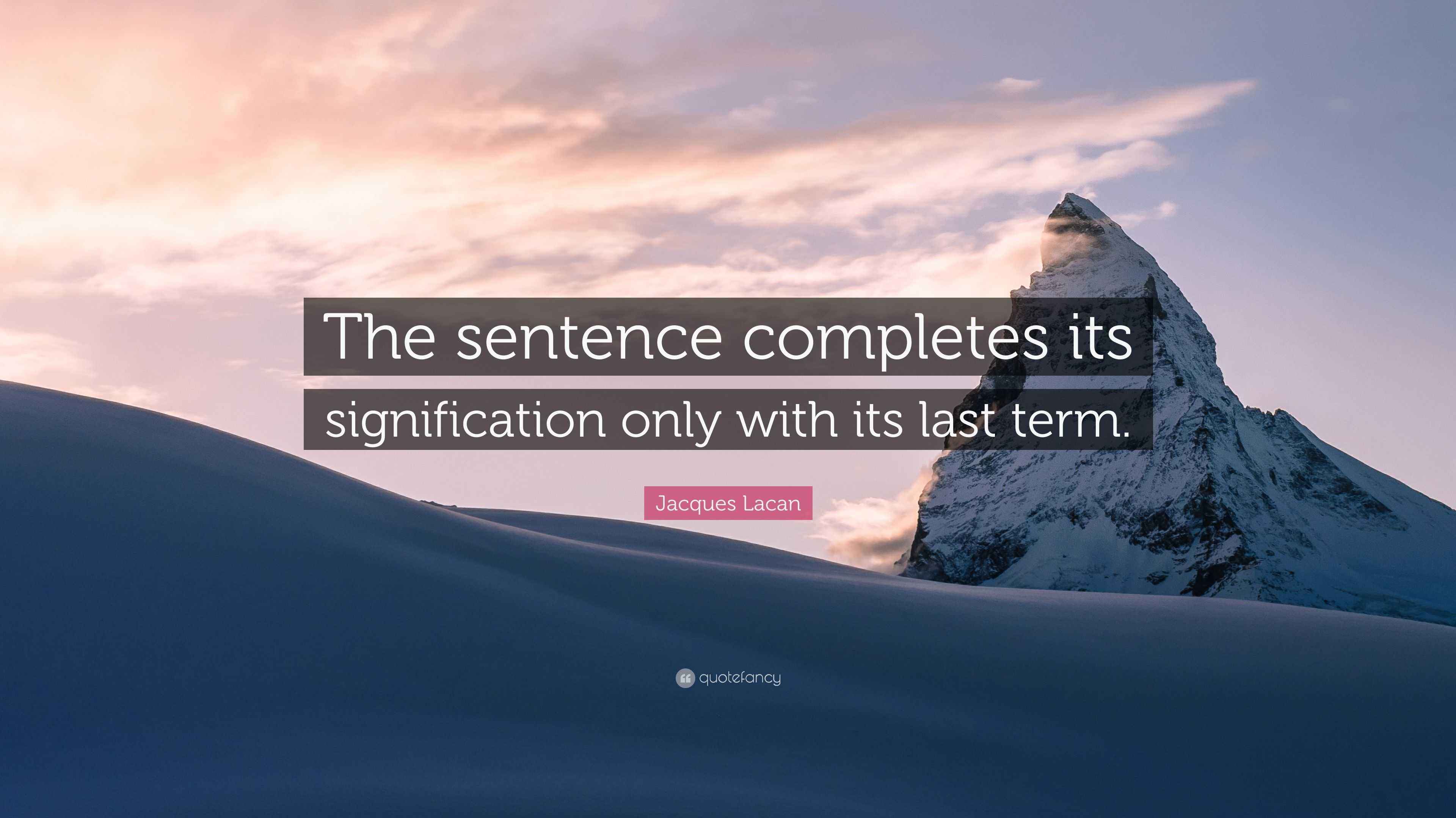 Jacques Lacan Quote: “The sentence completes its signification only ...