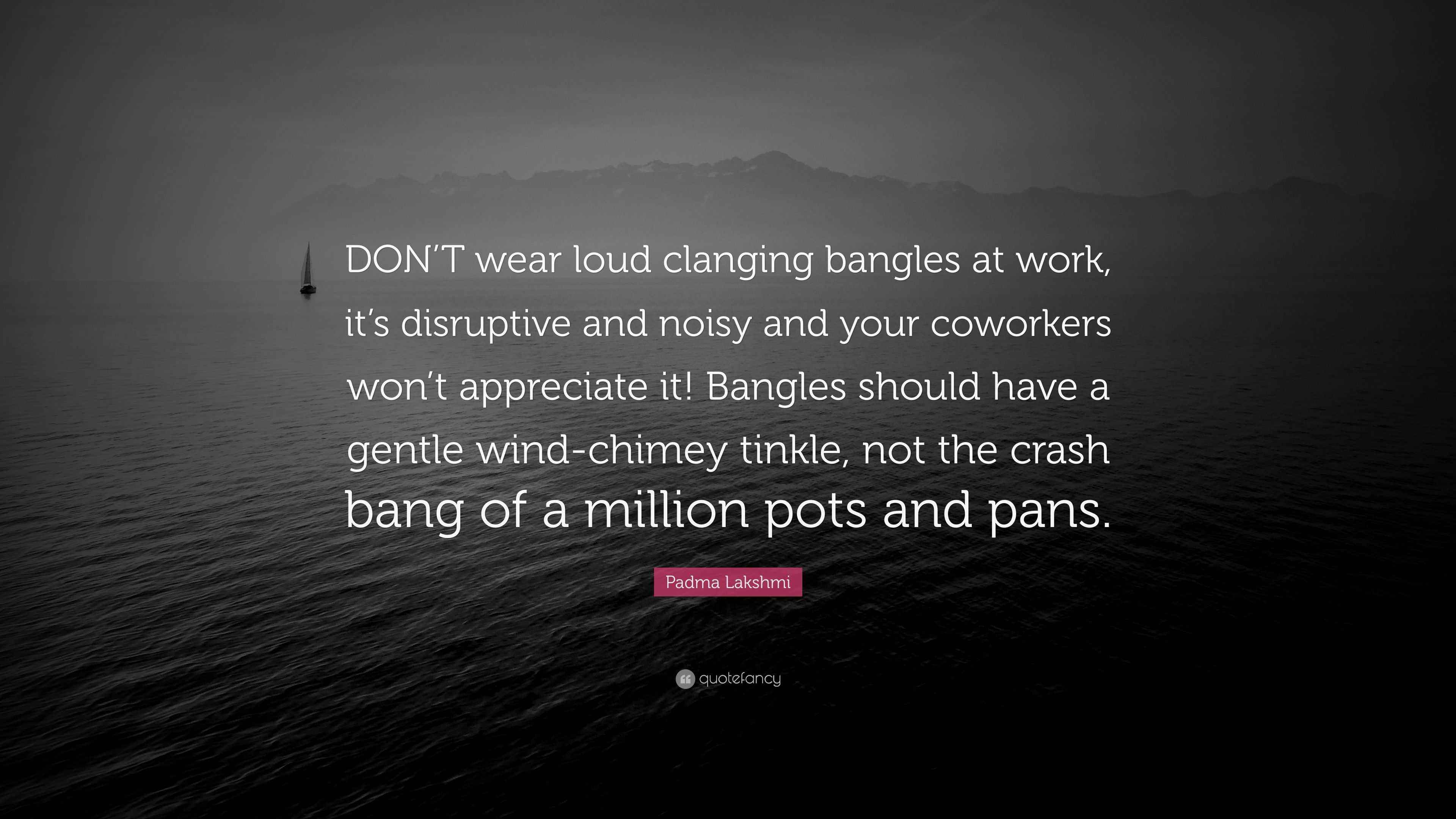 Padma Lakshmi Quote: “DON’T wear loud clanging bangles at work, it’s ...