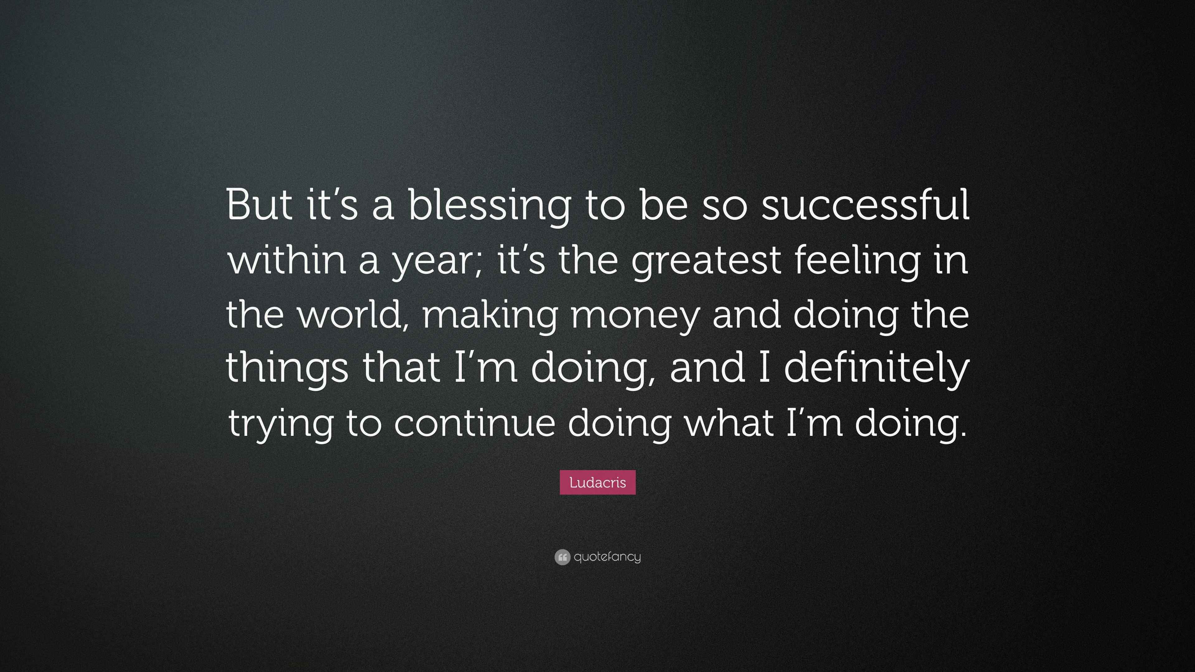 Ludacris Quote: “But it’s a blessing to be so successful within a year ...