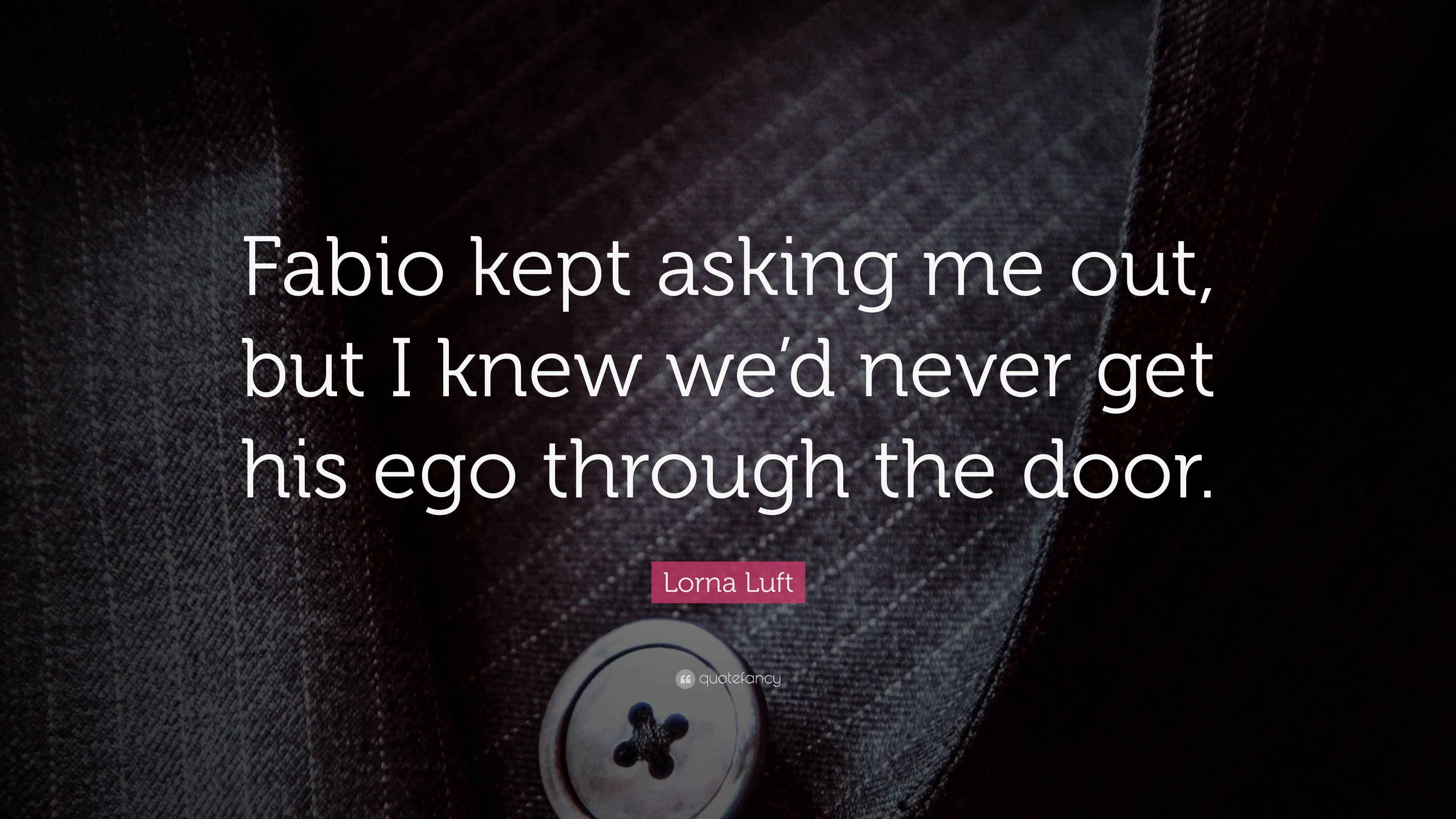 Lorna Luft Quote: “Fabio kept asking me out, but I knew we’d never get ...