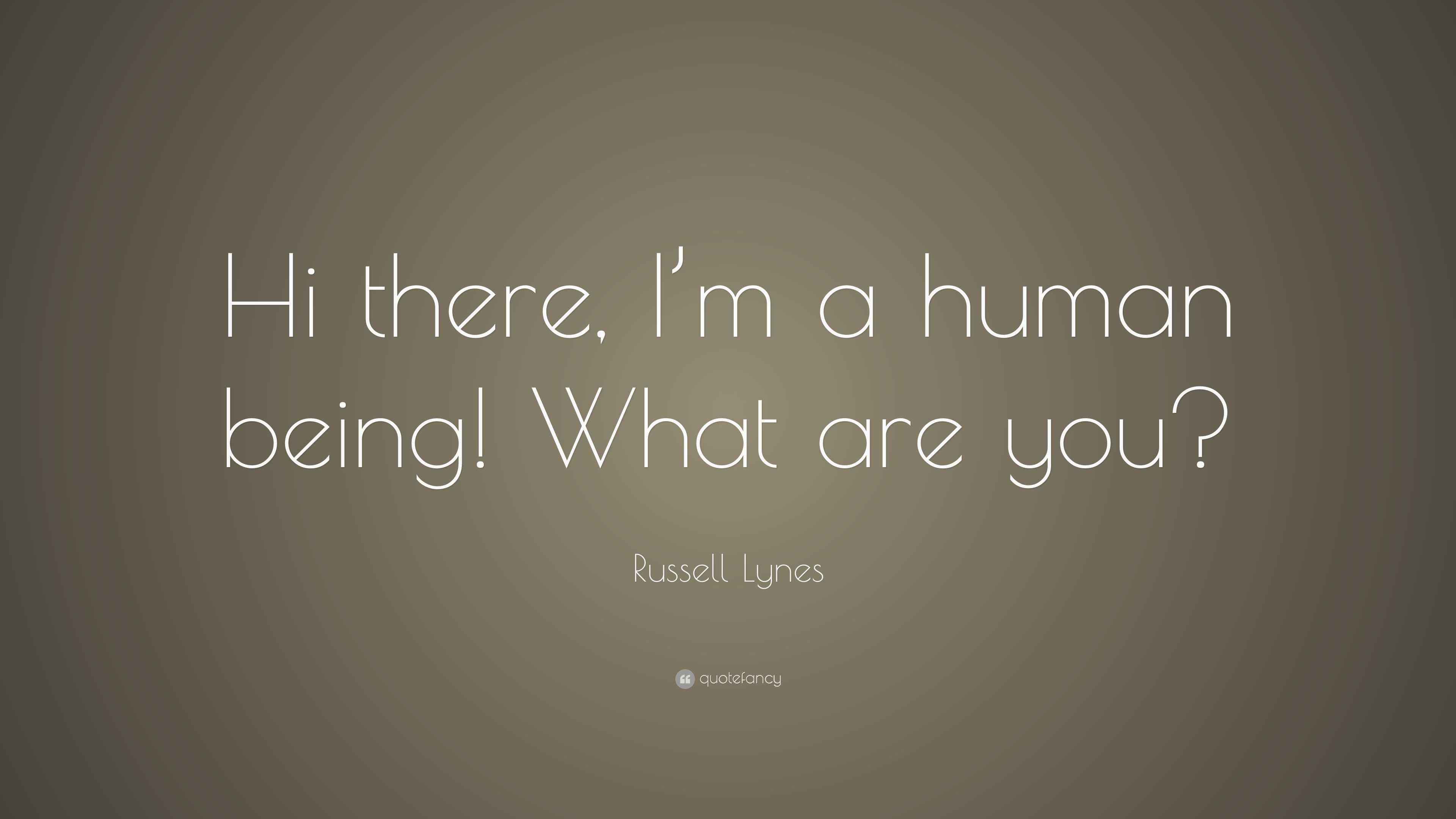 Russell Lynes Quote: “Hi there, I’m a human being! What are you?”
