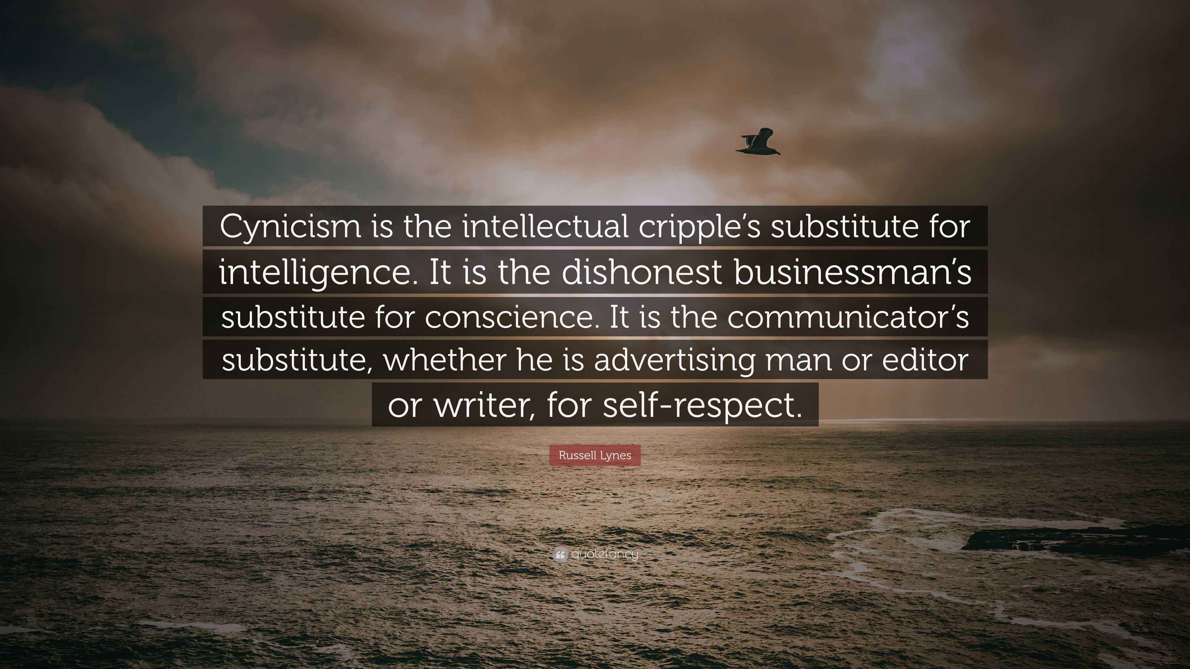 Russell Lynes Quote: “Cynicism is the intellectual cripple’s substitute ...