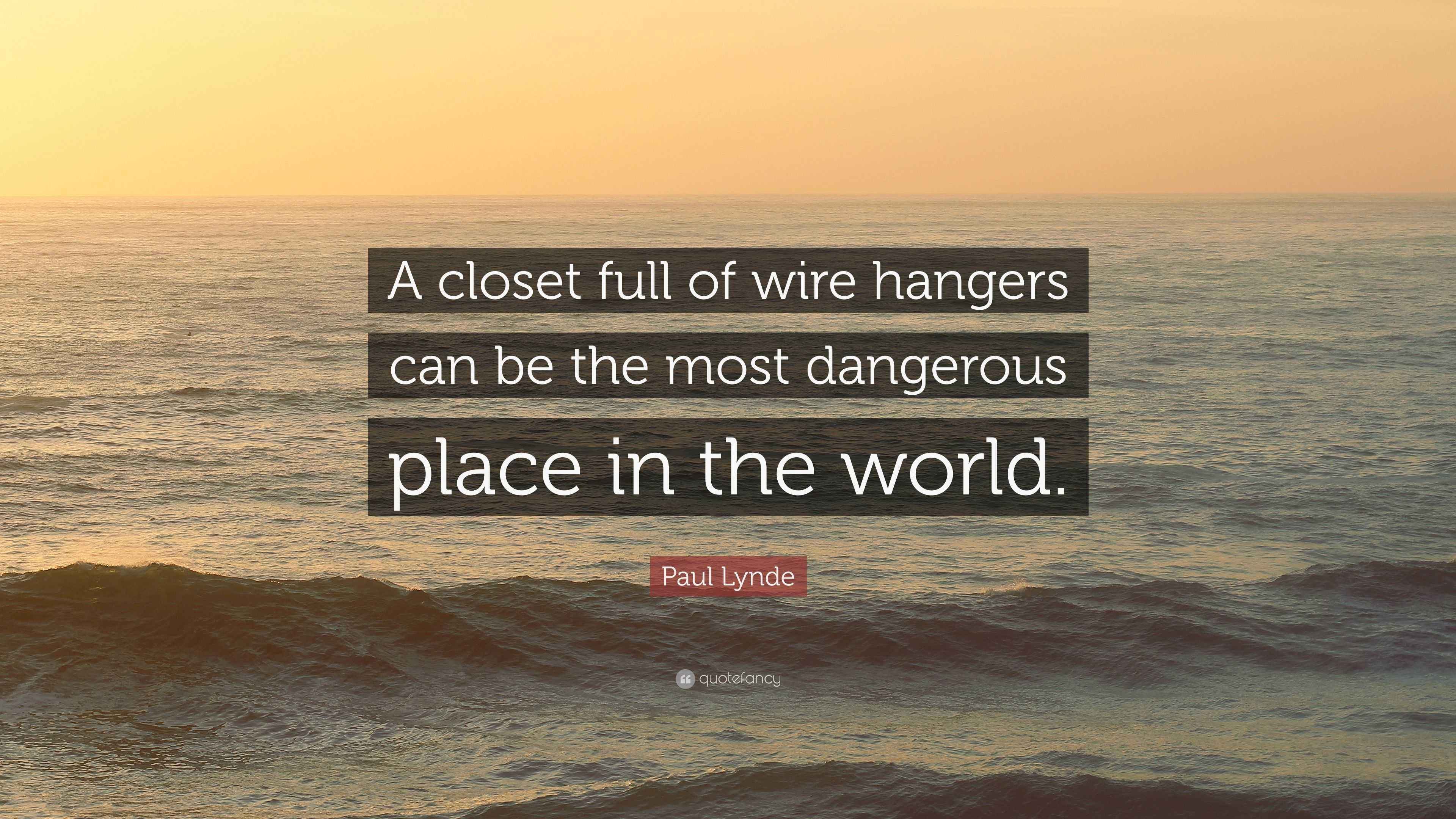 Paul Lynde Quote: “A closet full of wire hangers can be the most ...