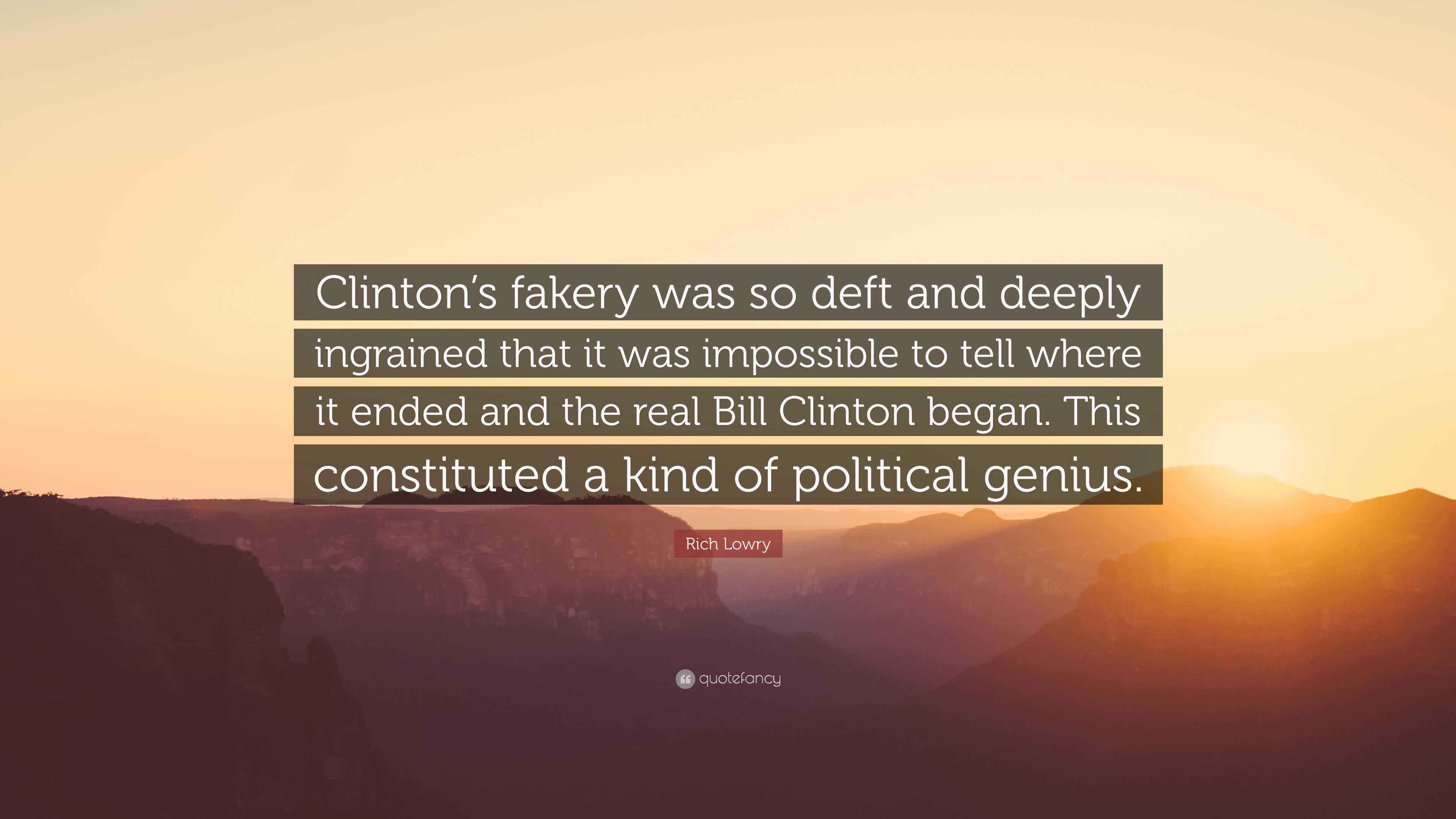 Rich Lowry Quote: “Clinton’s fakery was so deft and deeply ingrained ...