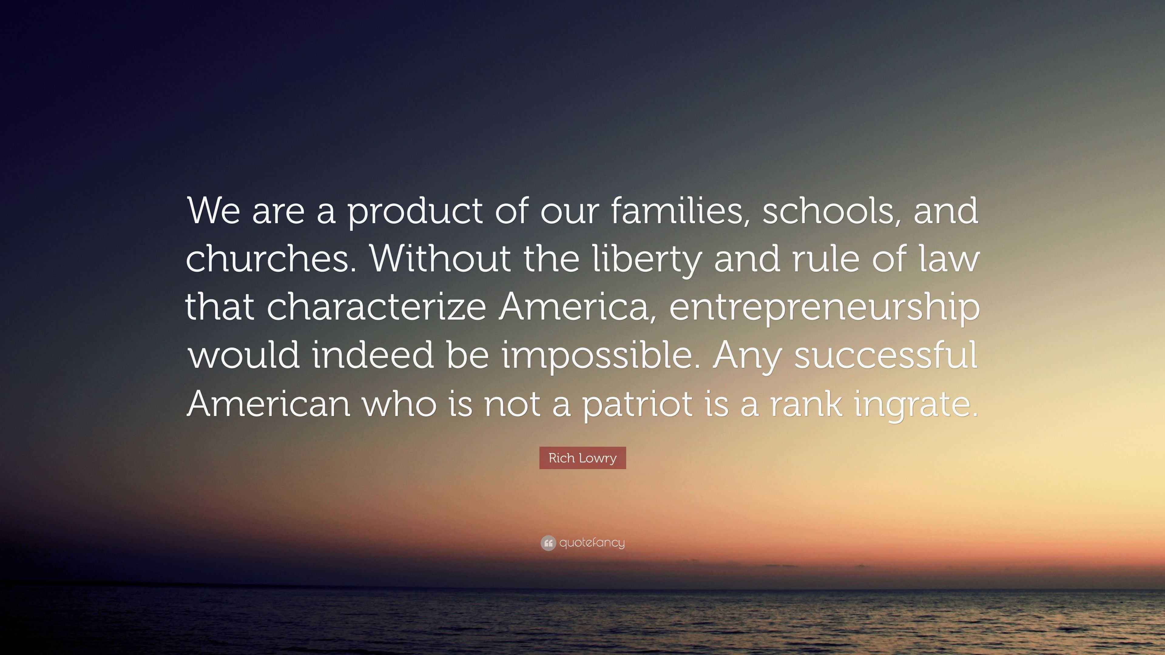 Rich Lowry Quote: “We are a product of our families, schools, and ...
