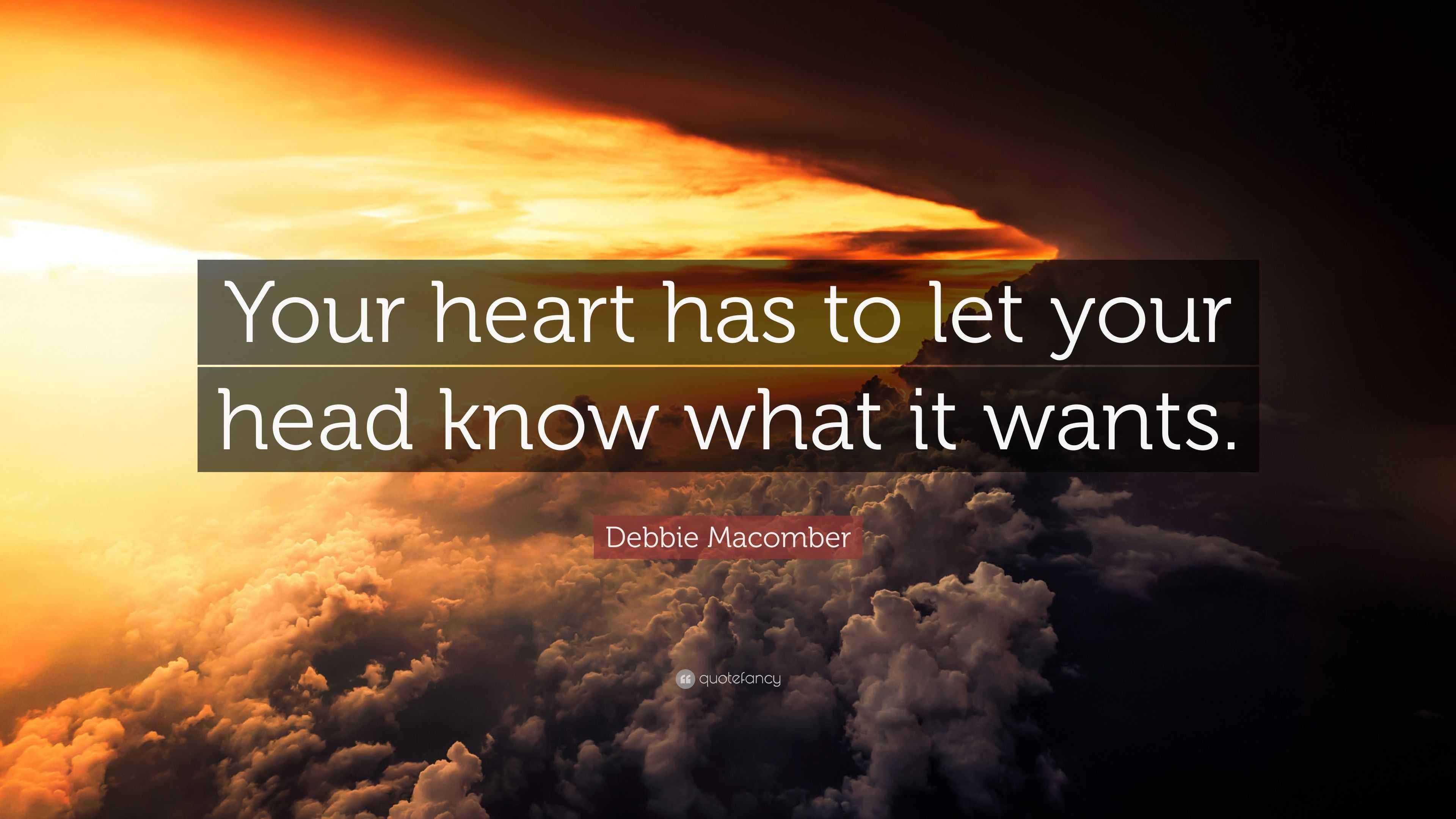 Debbie Macomber Quote: “Your heart has to let your head know what it ...
