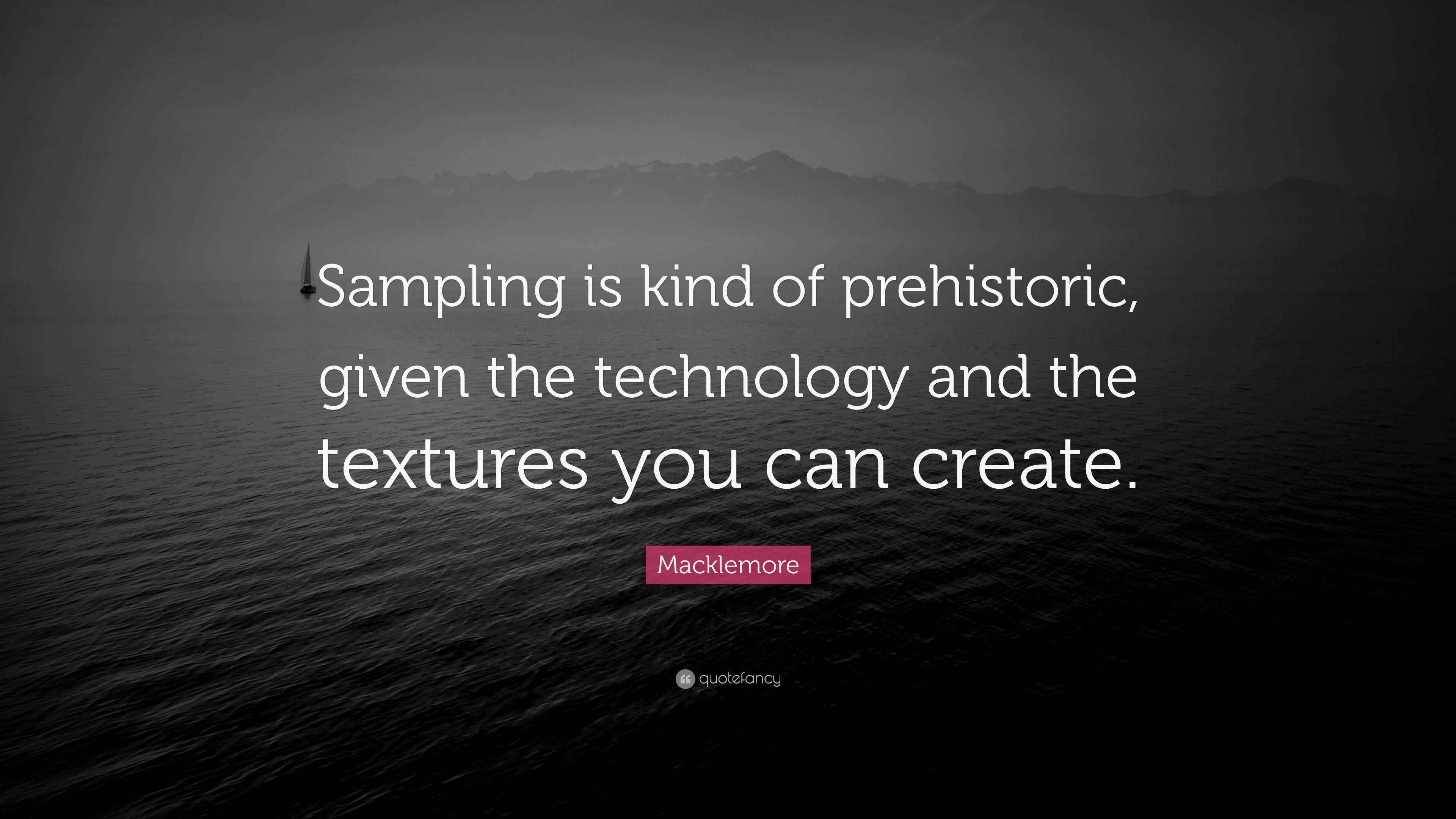 Macklemore Quote: “Sampling is kind of prehistoric, given the ...