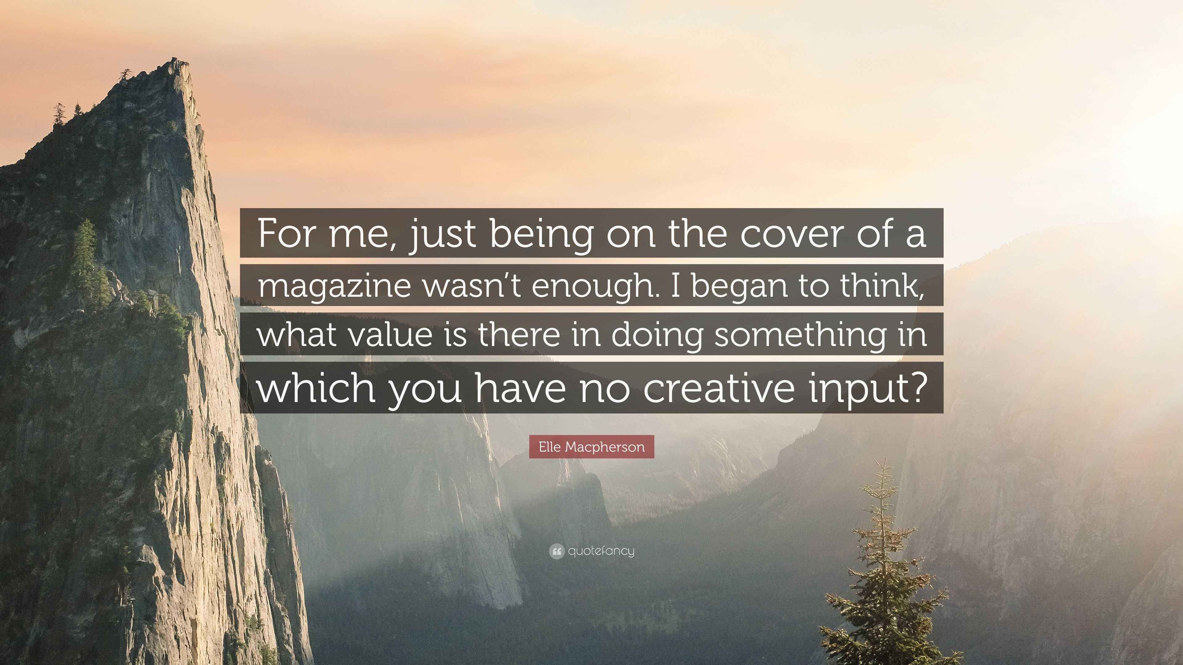 Elle Macpherson Quote: “For me, just being on the cover of a magazine ...