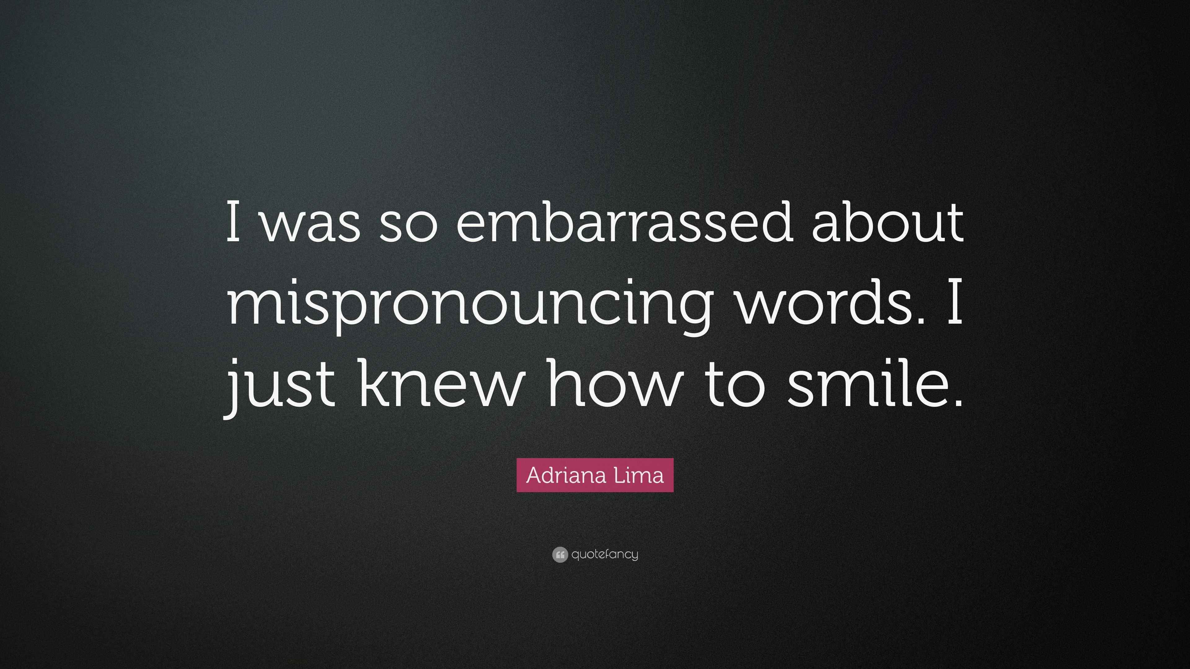 Adriana Lima Quote: “I was so embarrassed about mispronouncing words. I ...