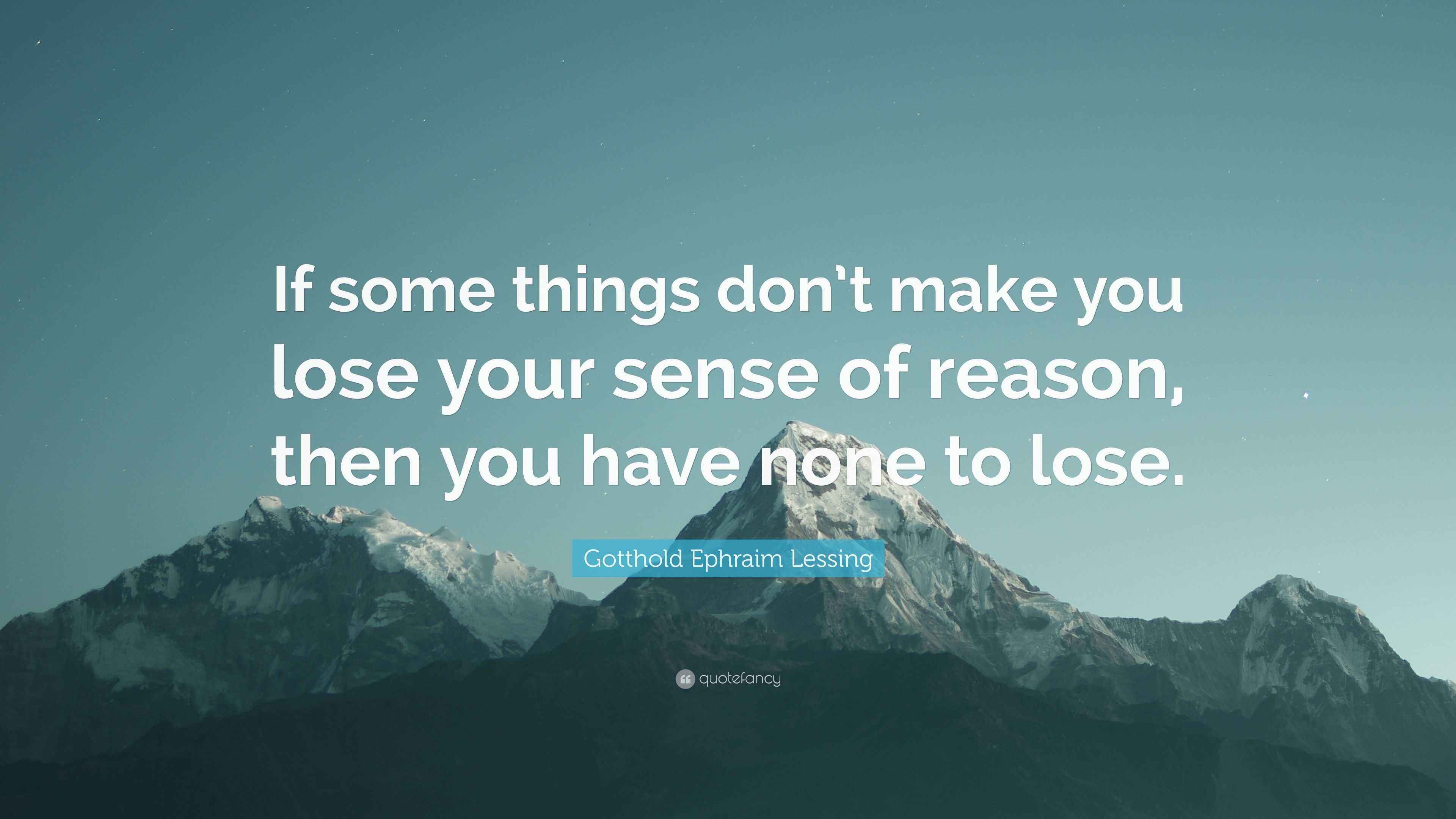 Gotthold Ephraim Lessing Quote: “If some things don’t make you lose ...
