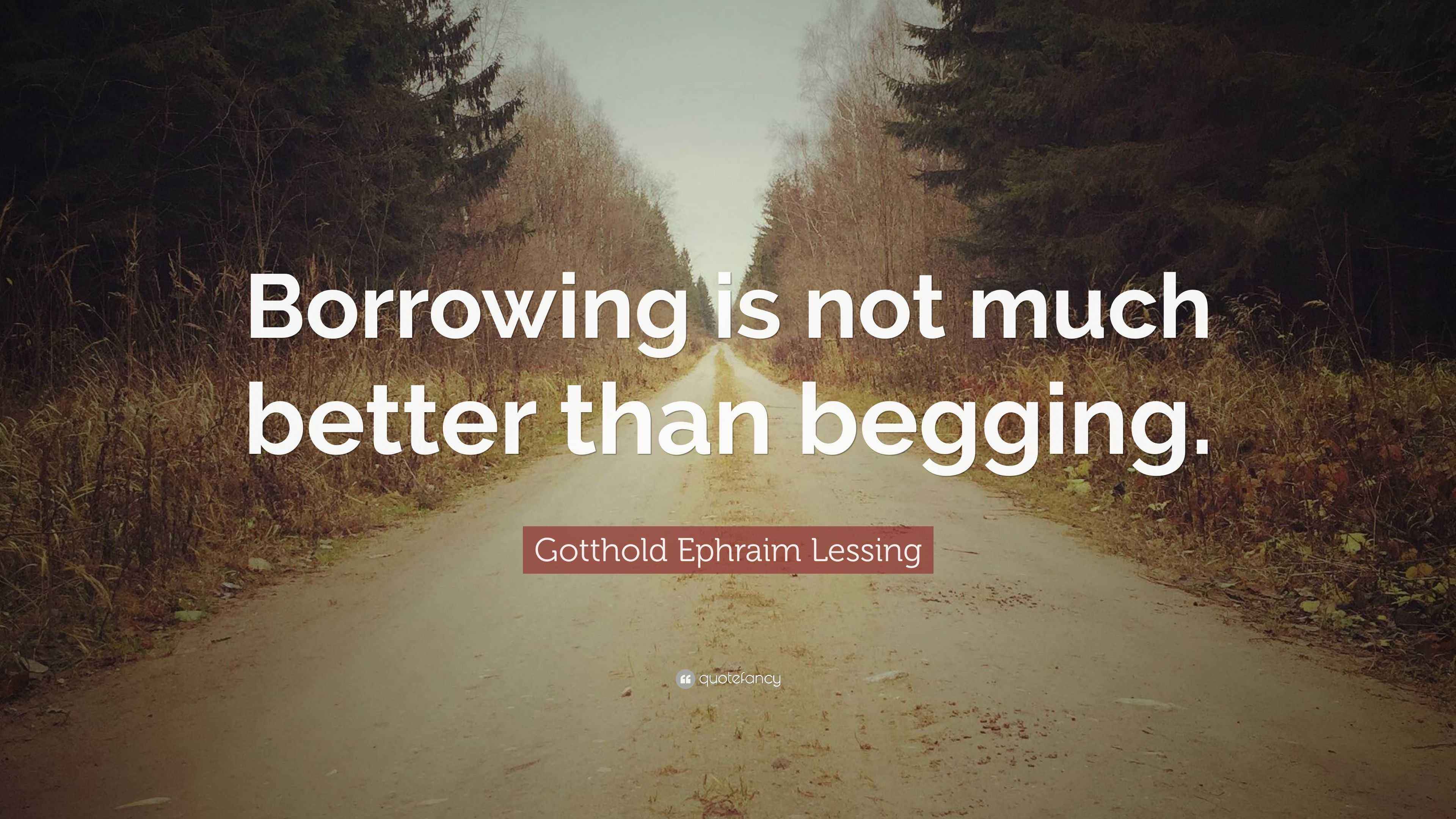 Gotthold Ephraim Lessing Quote: “Borrowing is not much better than ...