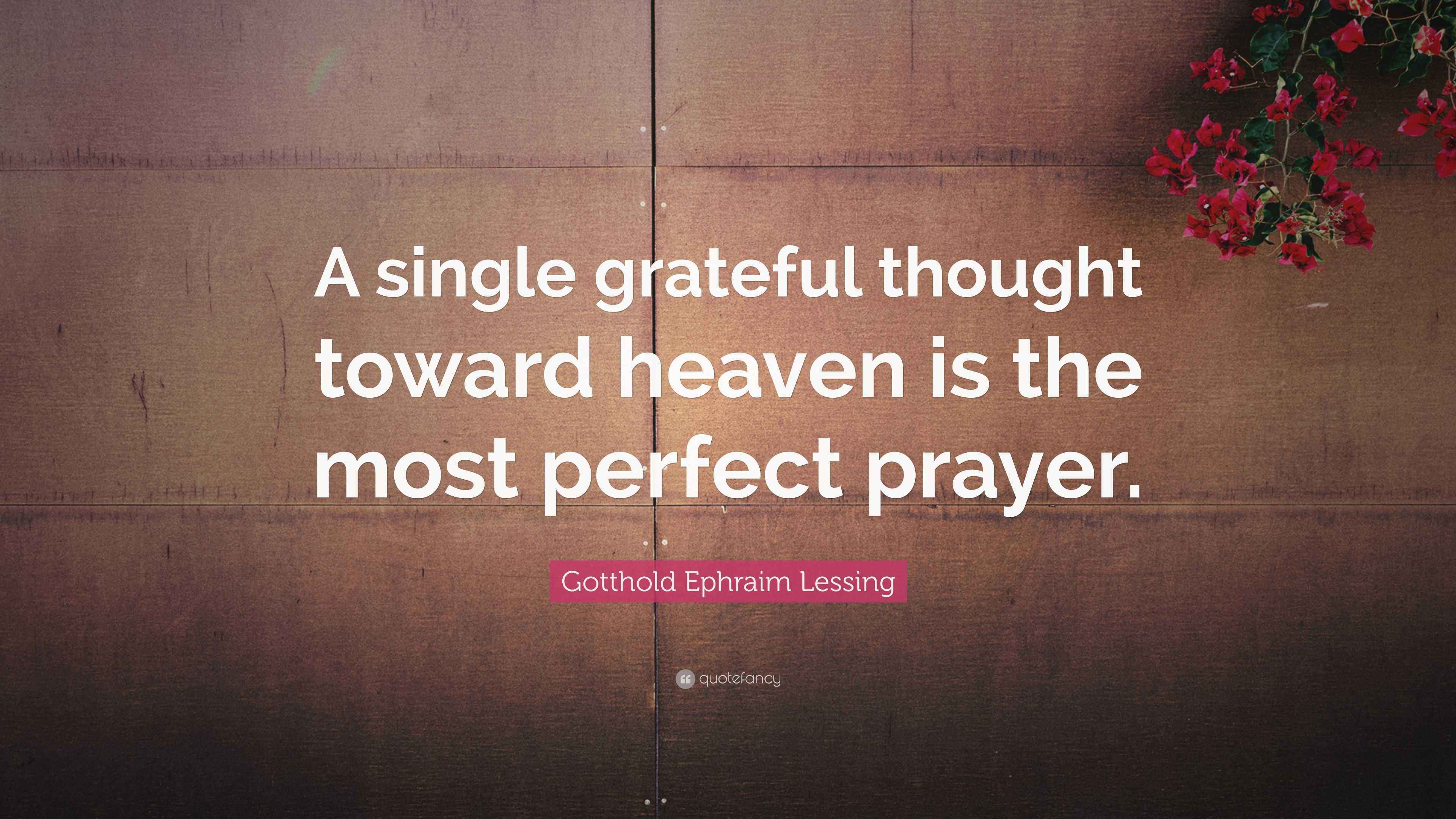 Gotthold Ephraim Lessing Quote: “A single grateful thought toward ...