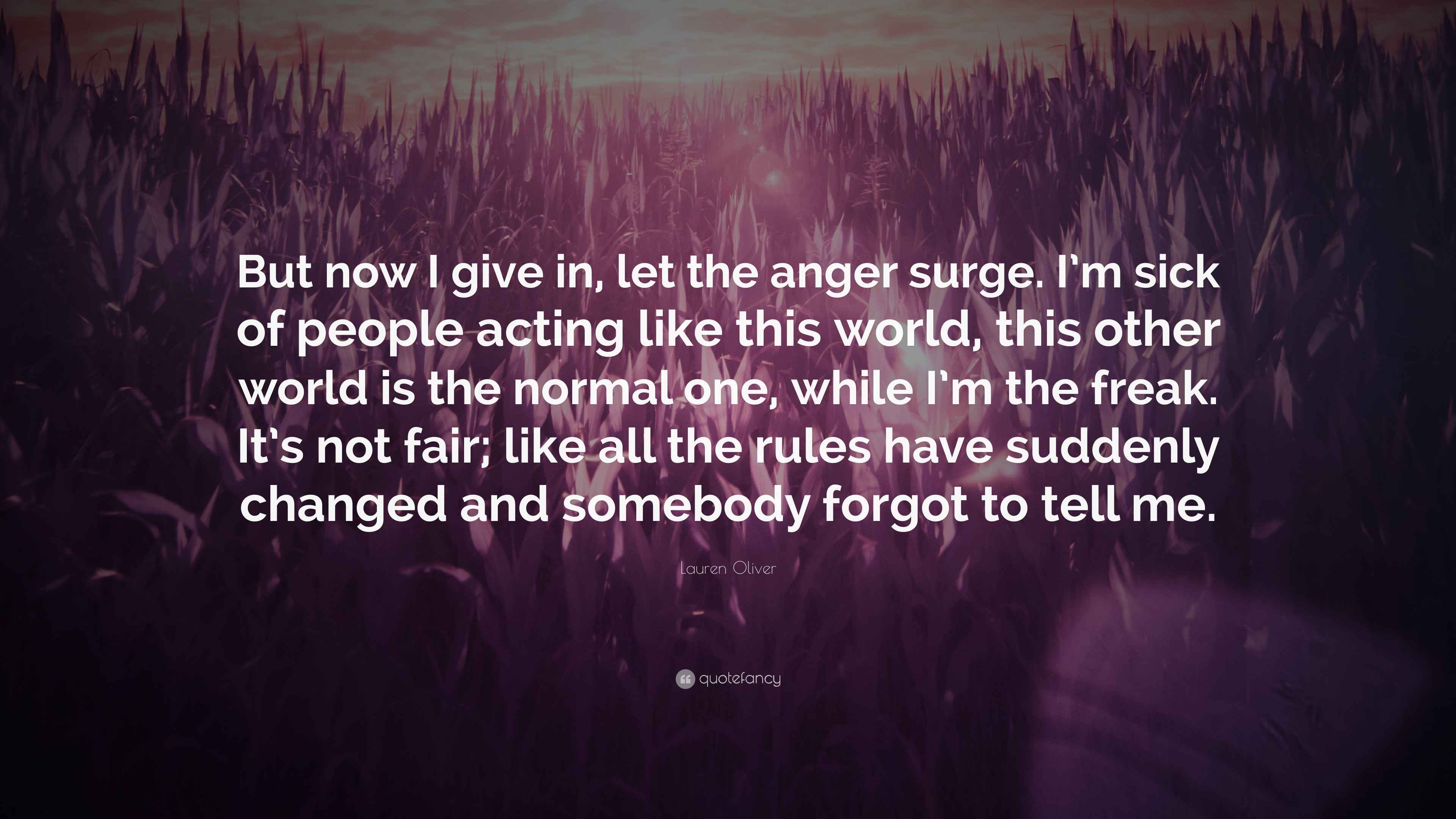 Lauren Oliver Quote: “But now I give in, let the anger surge. I’m sick ...