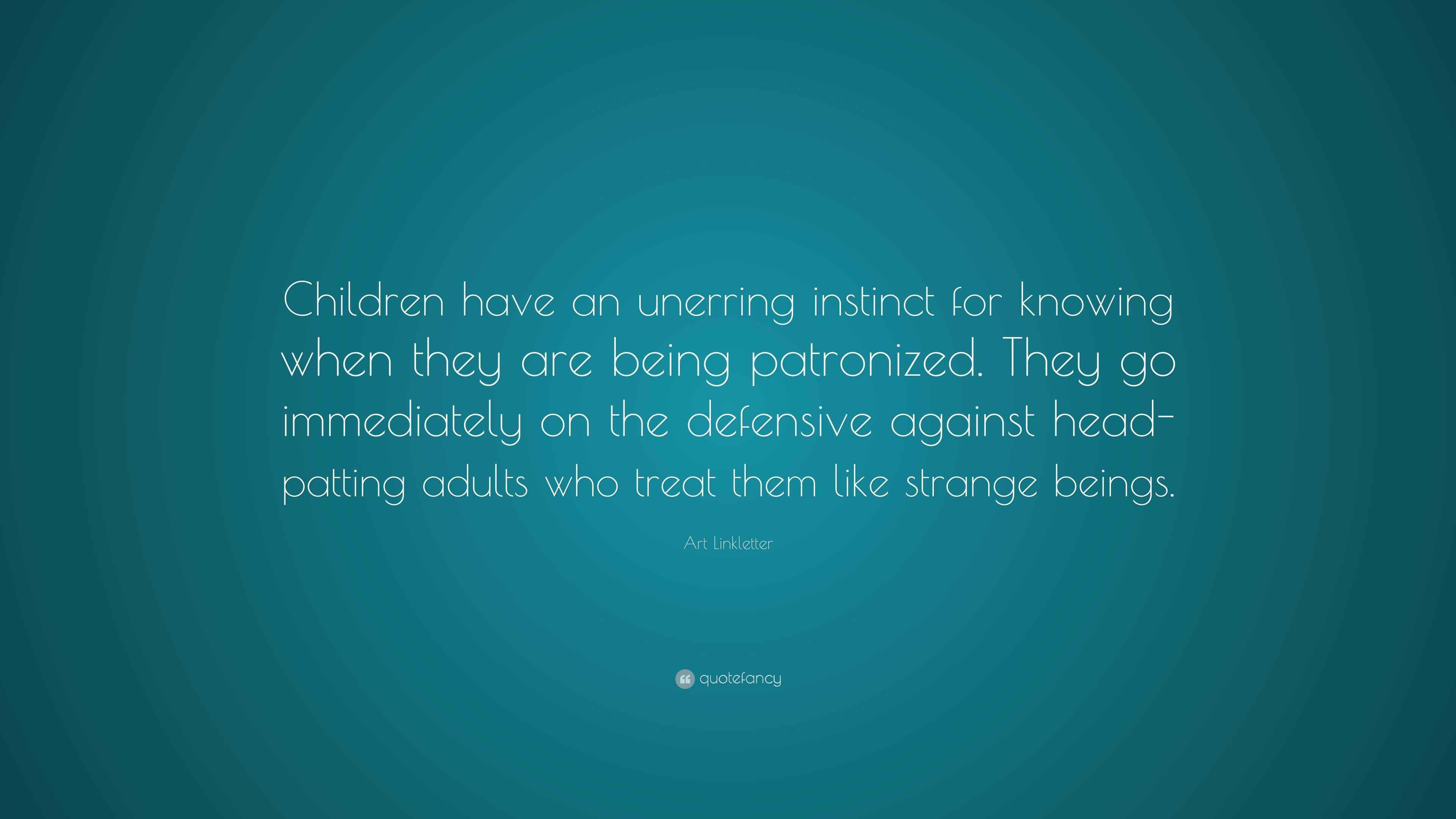 Art Linkletter Quote: “Children have an unerring instinct for knowing ...