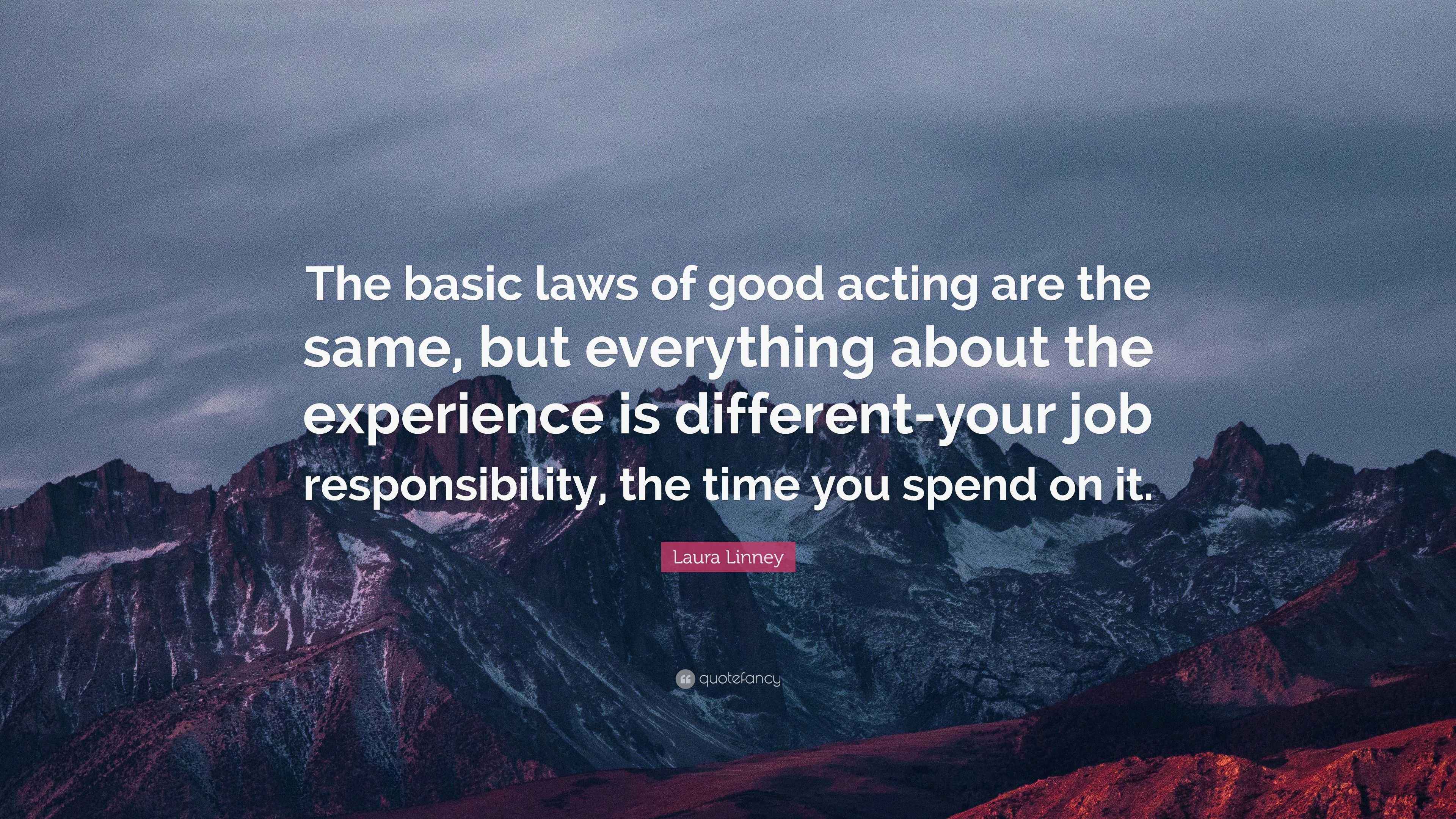 Laura Linney Quote: “The basic laws of good acting are the same, but ...
