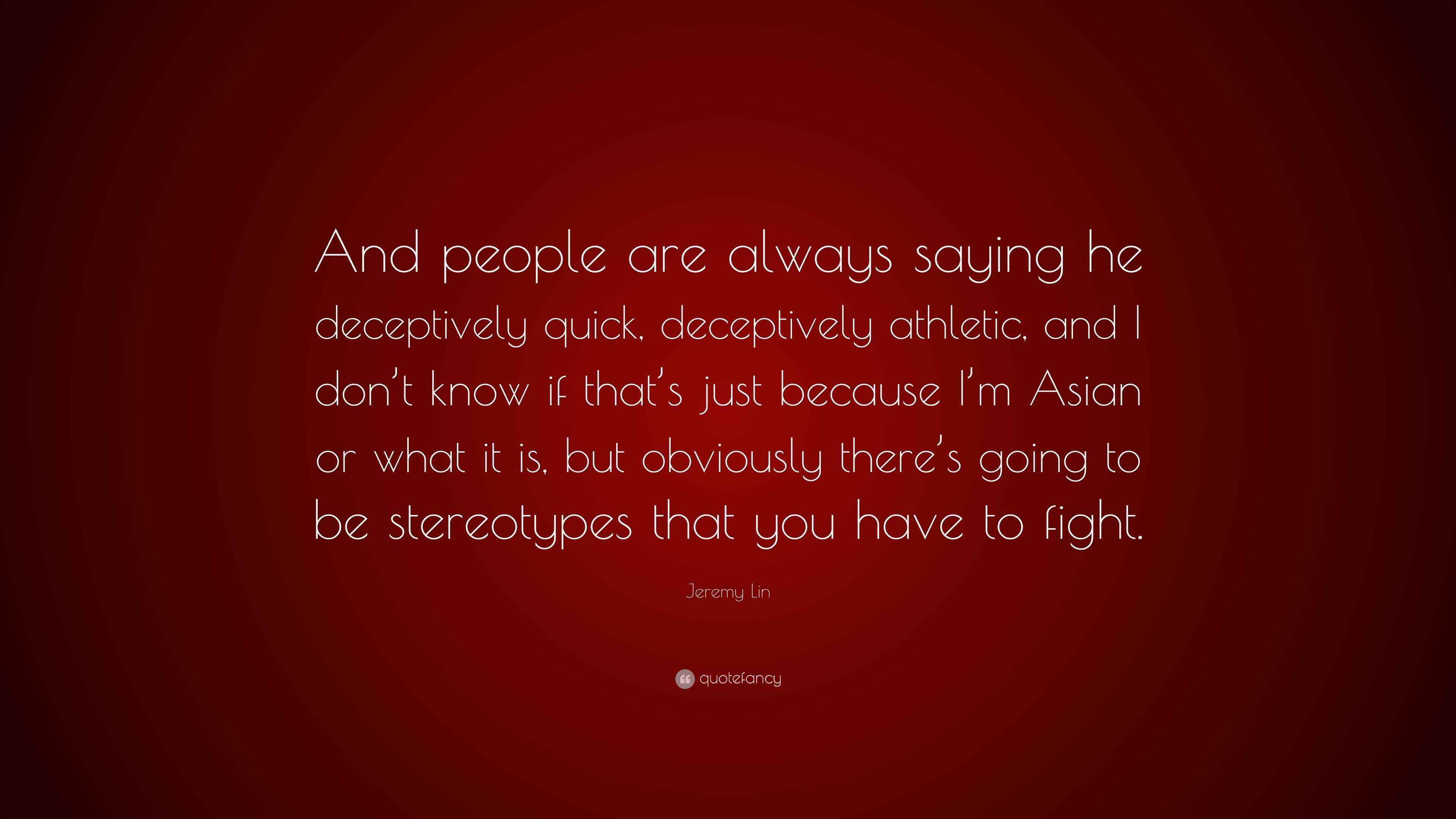 Jeremy Lin Quote: “And people are always saying he deceptively quick ...