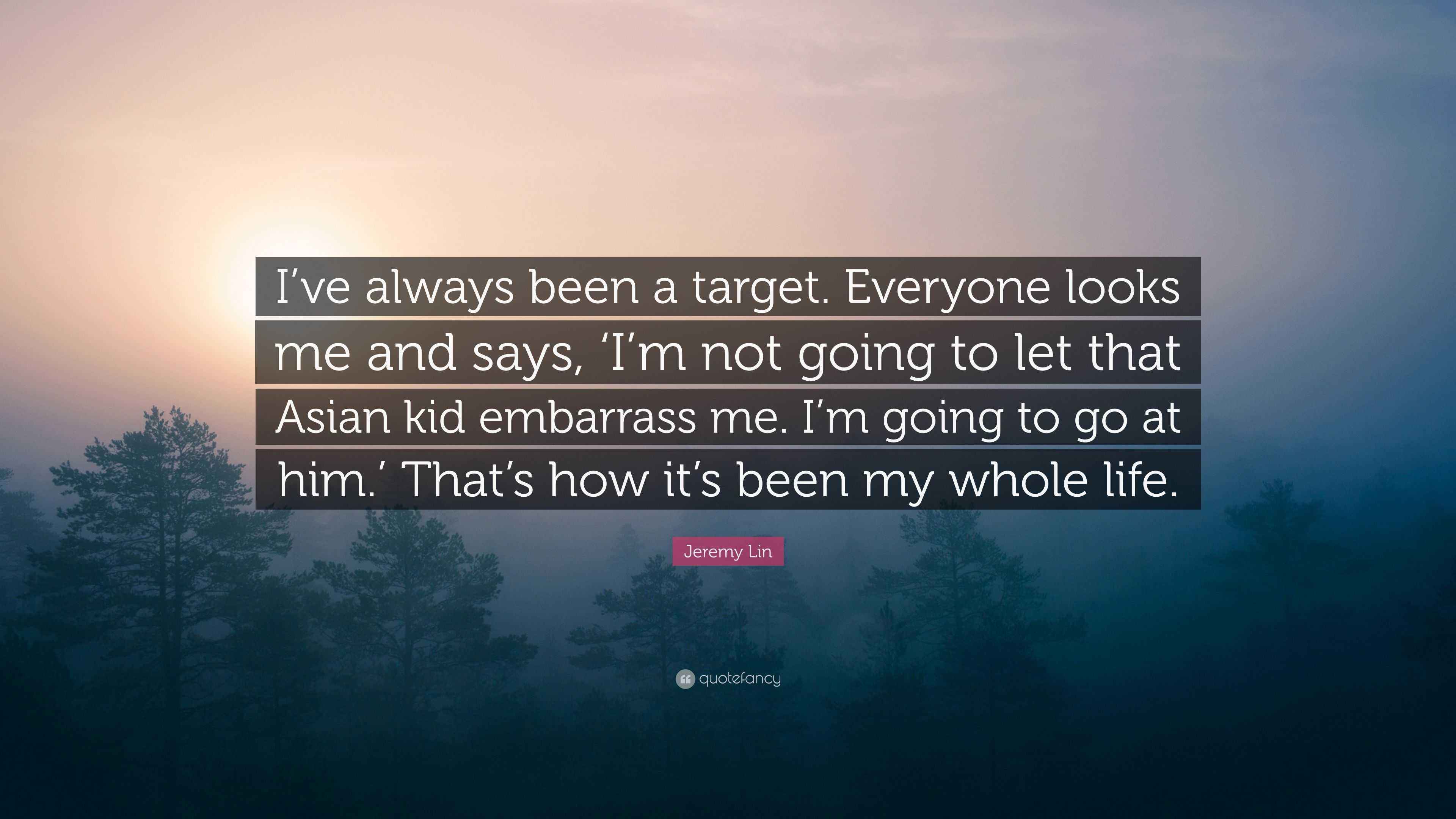 Jeremy Lin Quote: “I’ve always been a target. Everyone looks me and ...
