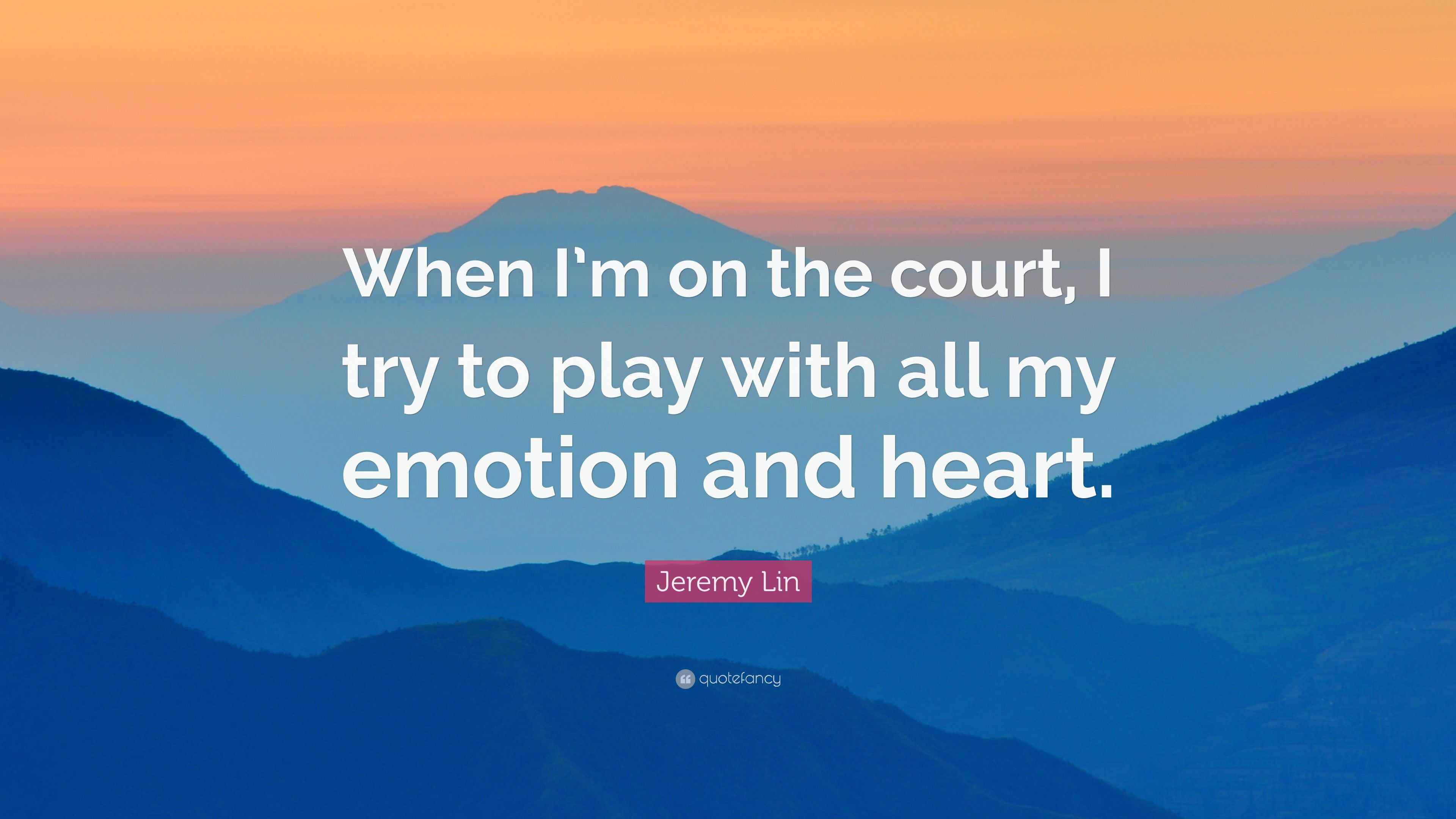 Jeremy Lin Quote: “When I’m on the court, I try to play with all my ...