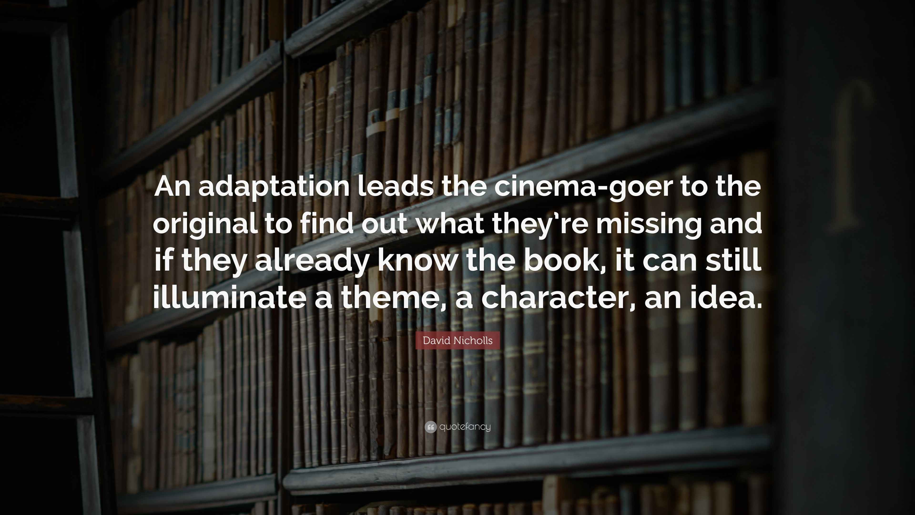 David Nicholls Quote: “An adaptation leads the cinema-goer to the ...