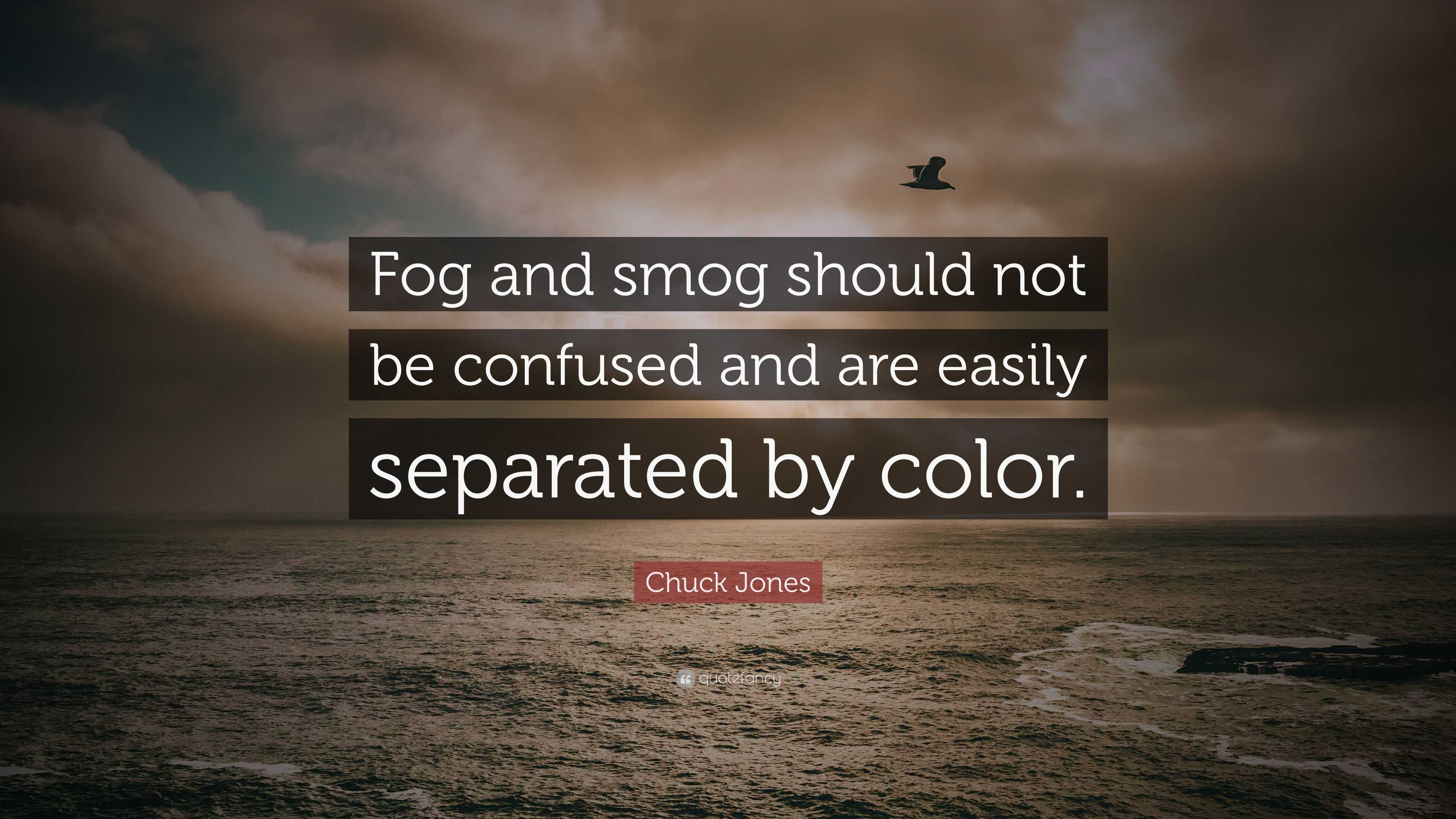 Chuck Jones Quote: “Fog and smog should not be confused and are easily ...