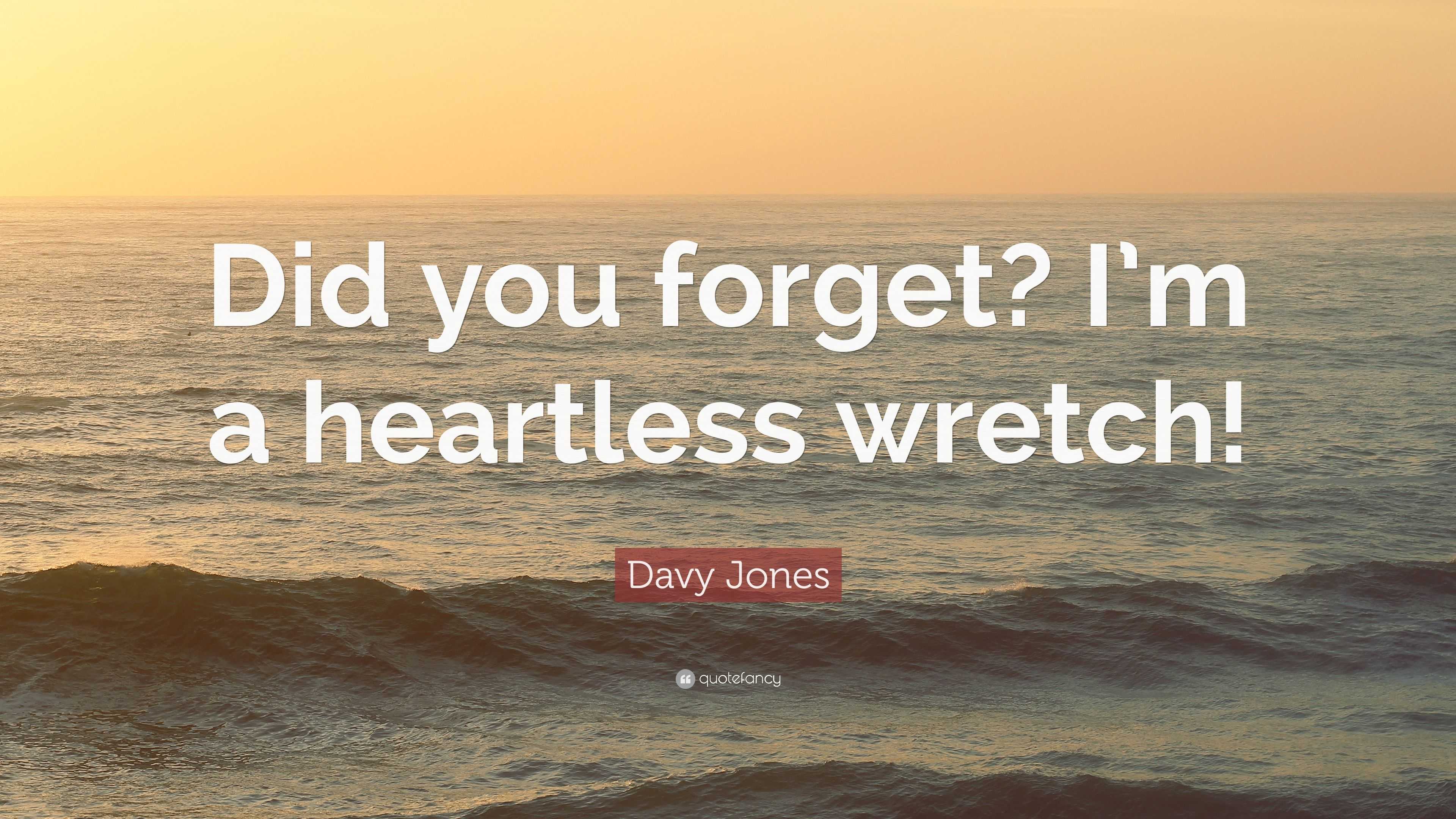 Davy Jones Quote: “Did you forget? I’m a heartless wretch!”