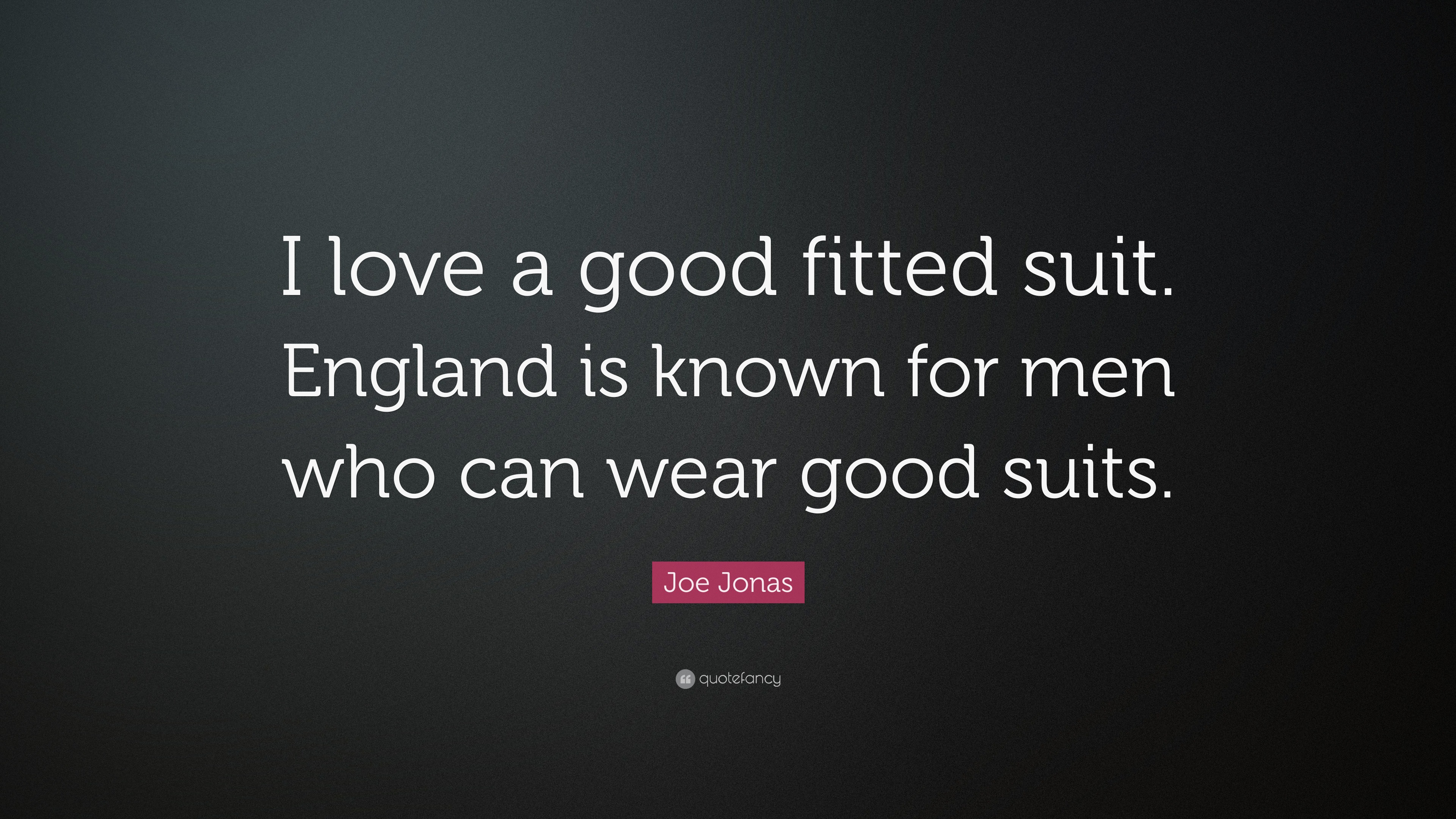 Joe Jonas Quote: “I love a good fitted suit. England is known for men ...
