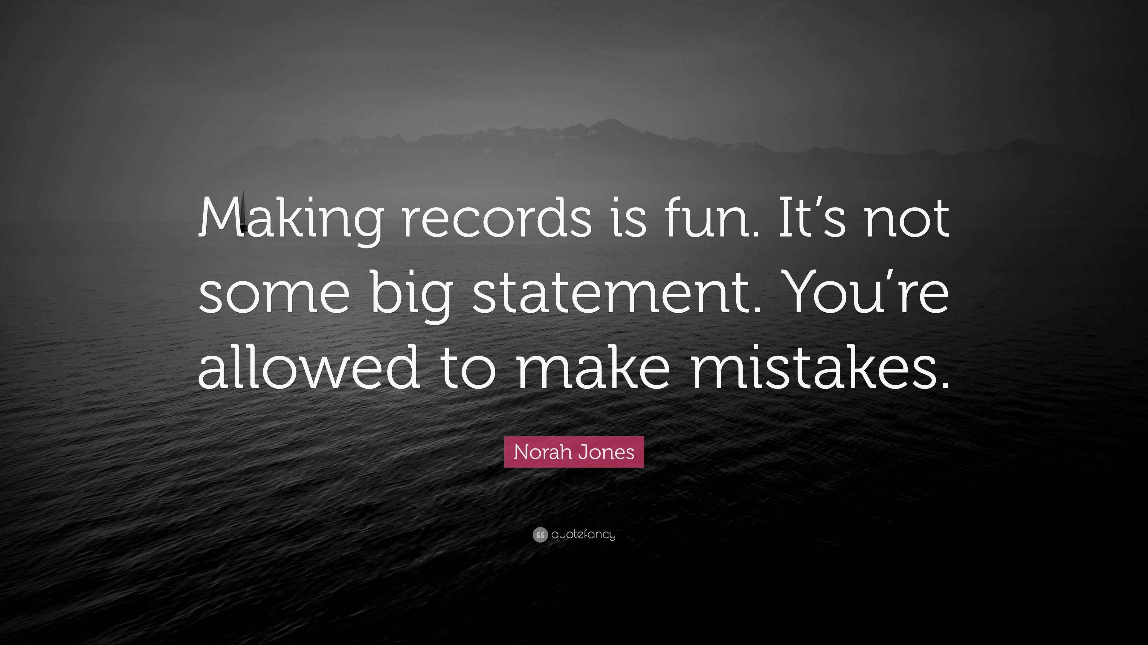 Norah Jones Quote: “Making records is fun. It’s not some big statement ...