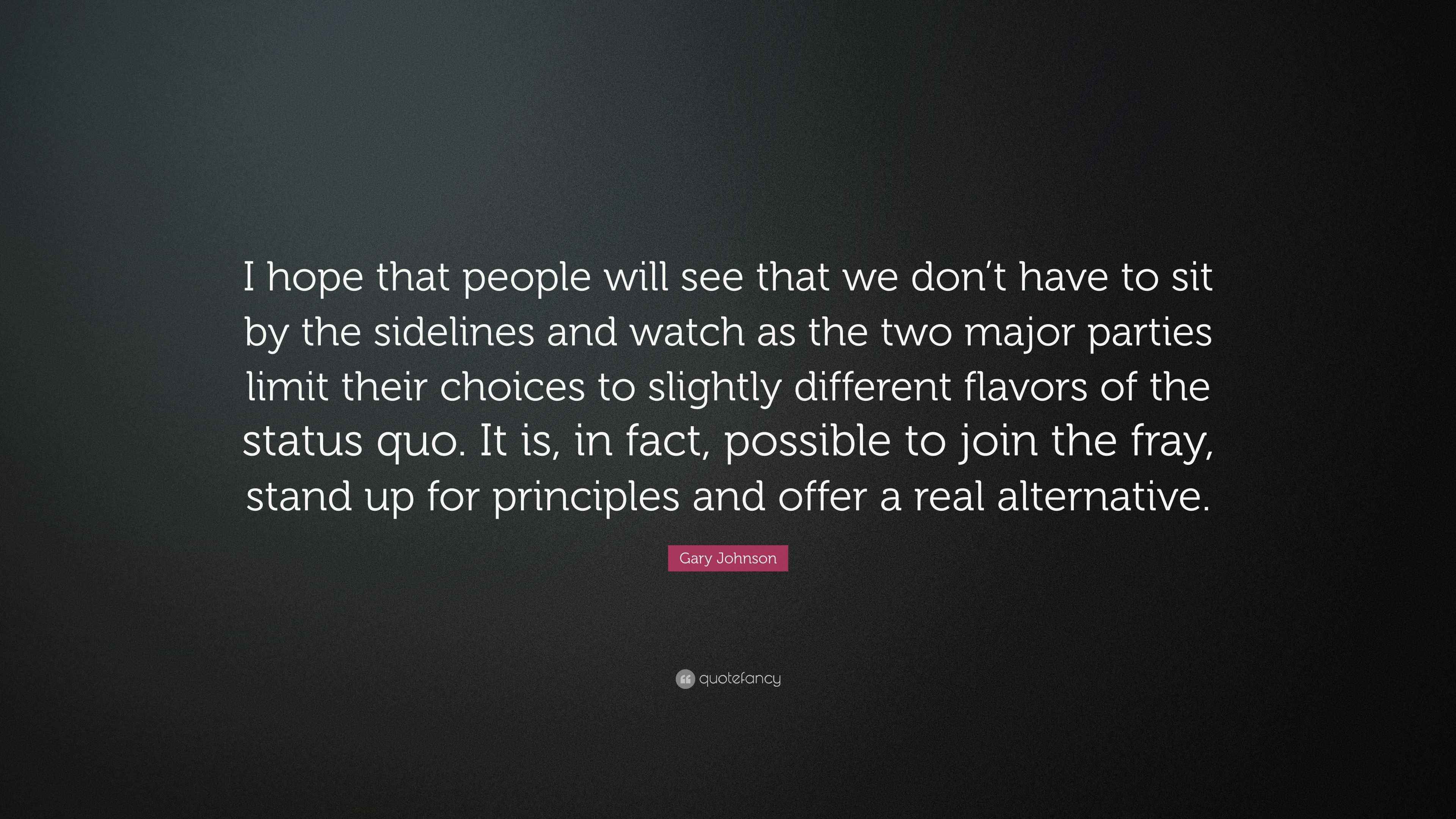 Gary Johnson Quote: “I hope that people will see that we don’t have to ...