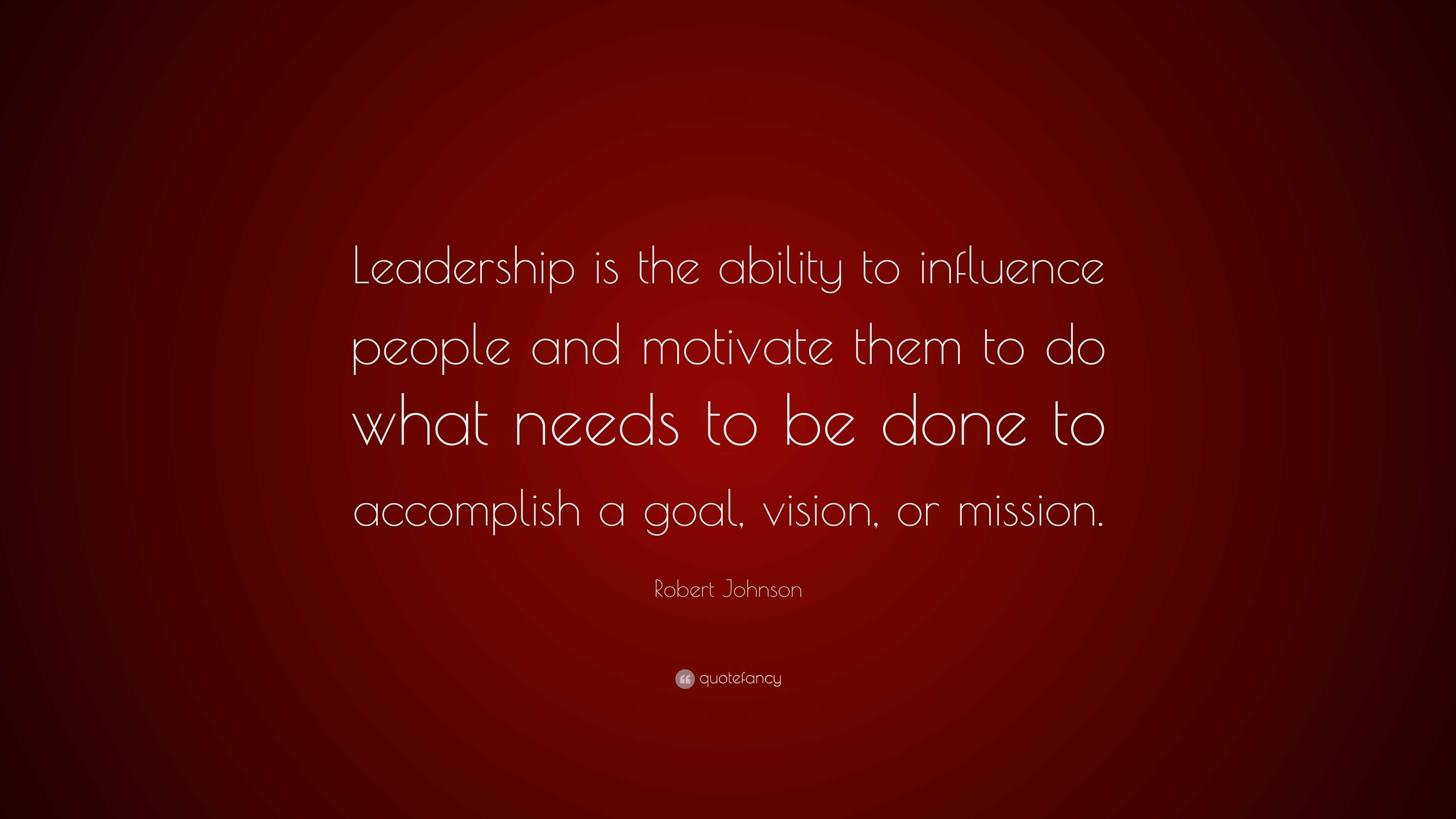 Robert Johnson Quote: “Leadership is the ability to influence people ...