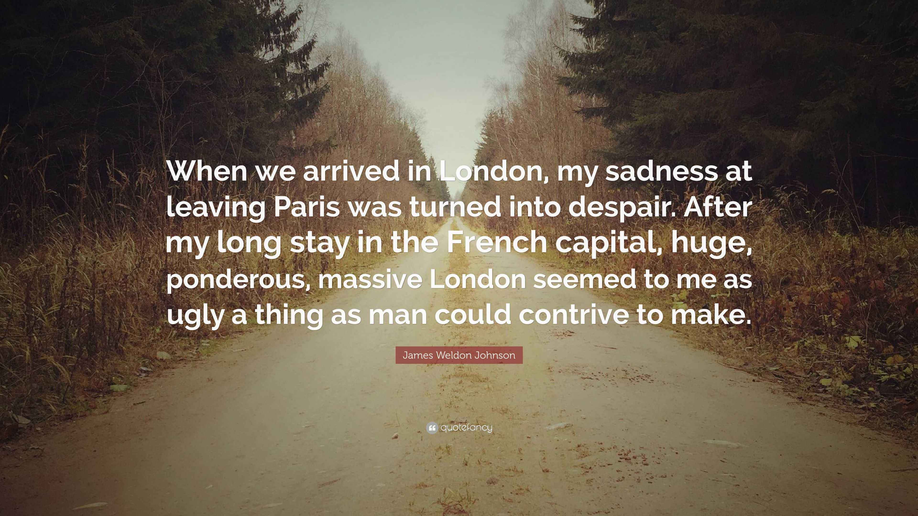 James Weldon Johnson Quote: “When we arrived in London, my sadness at ...
