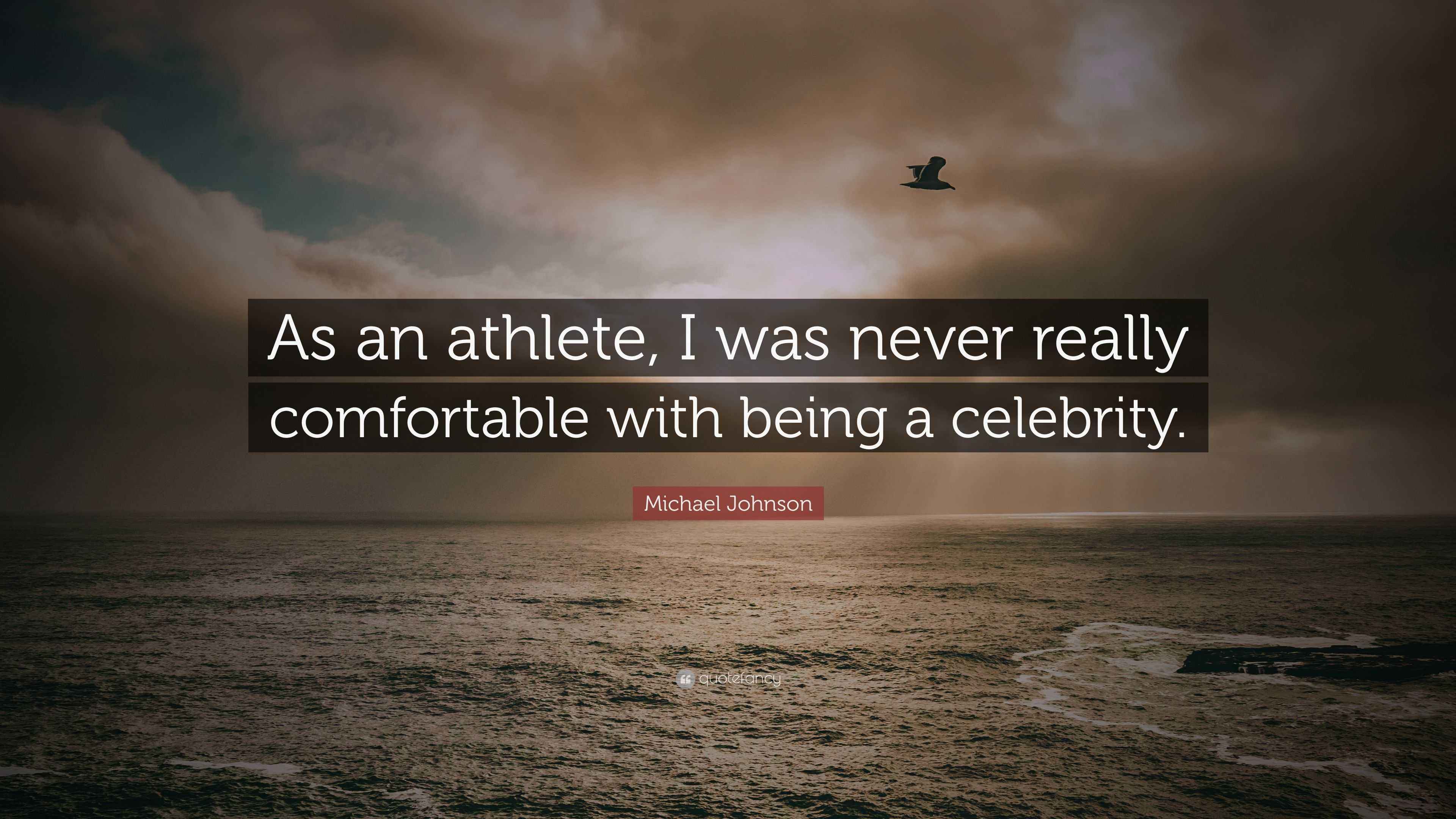Michael Johnson Quote: “As an athlete, I was never really comfortable ...