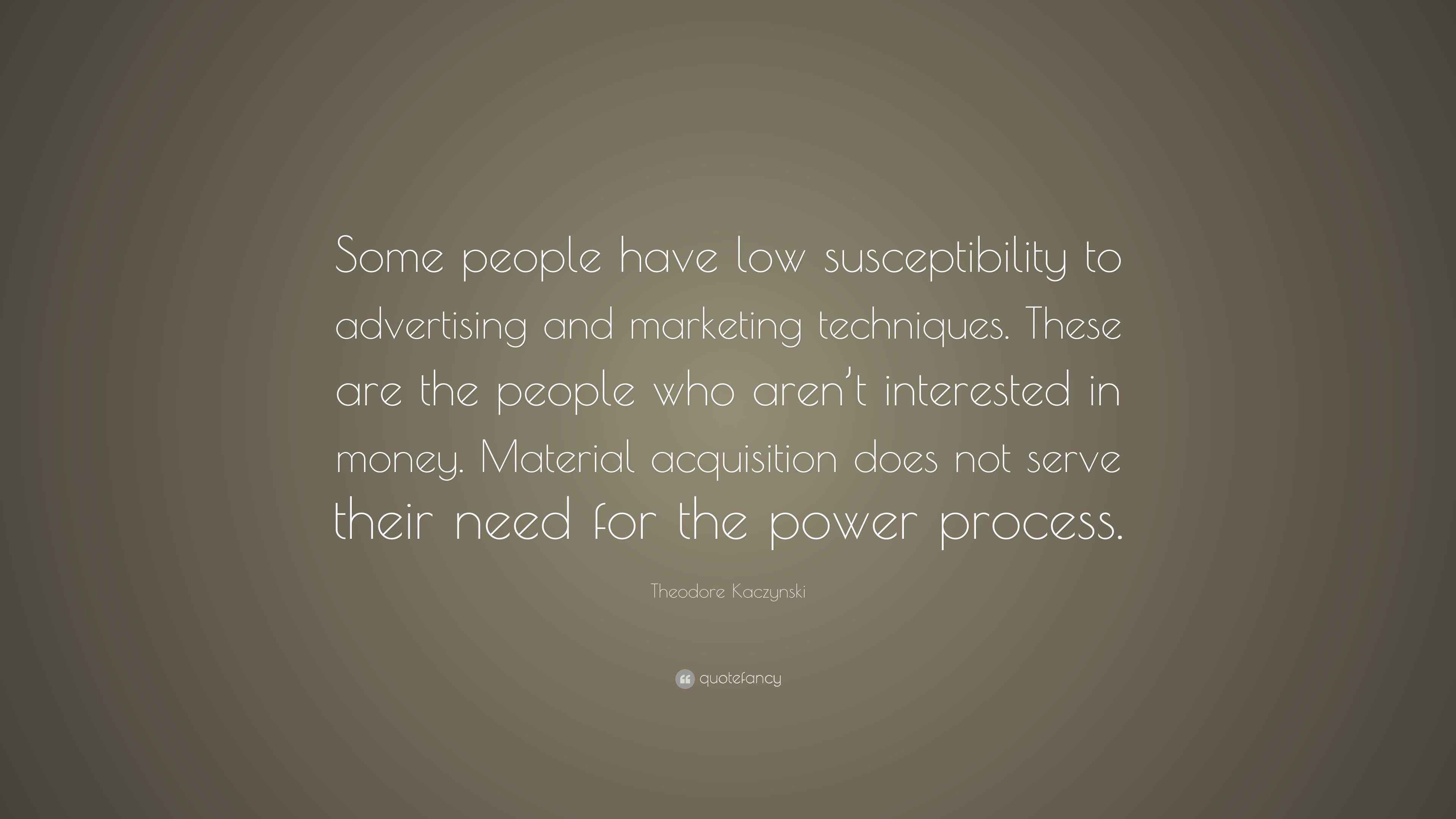 Theodore Kaczynski Quote: “Some people have low susceptibility to ...