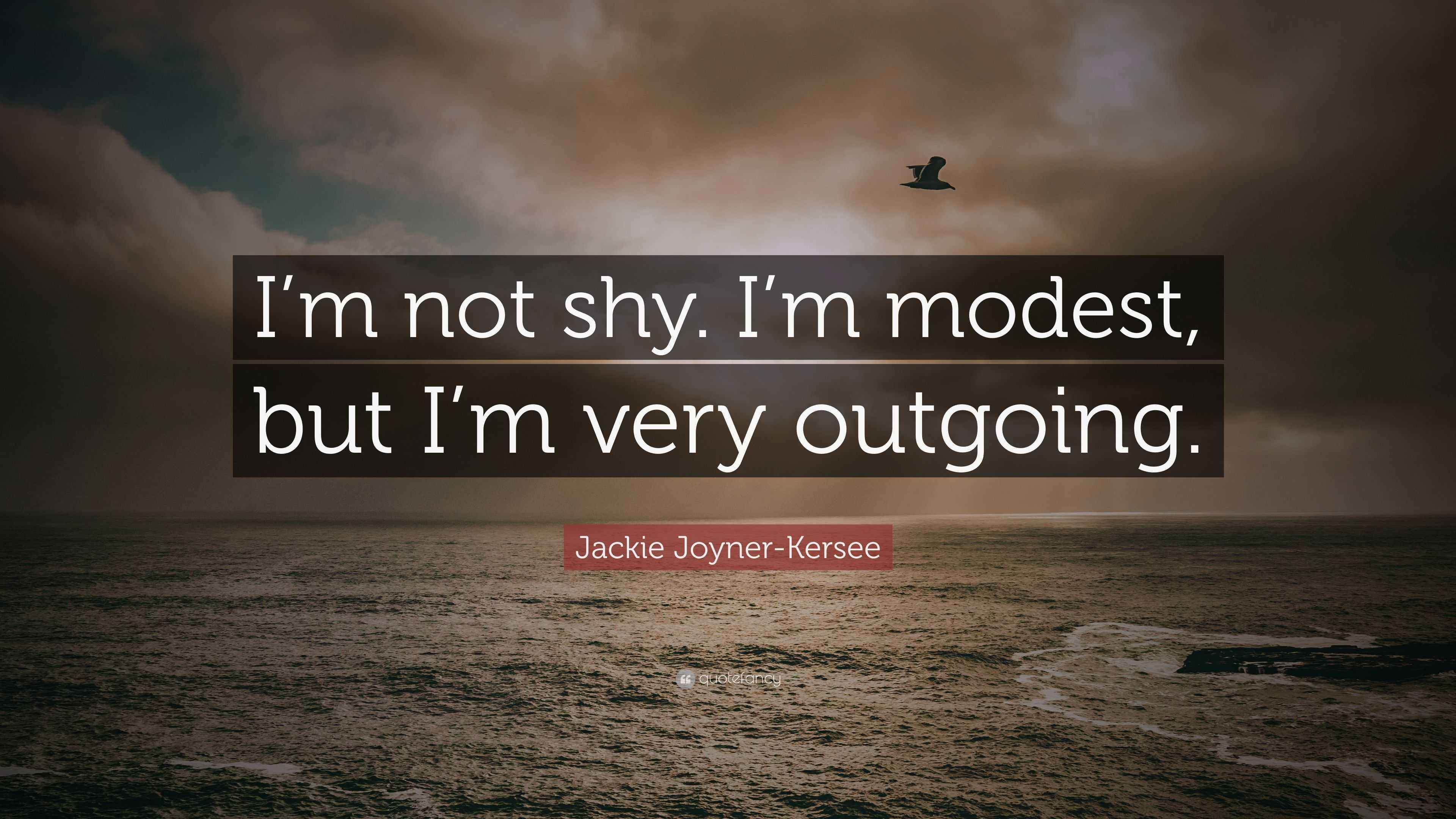Jackie Joyner-Kersee Quote: “I’m not shy. I’m modest, but I’m very ...