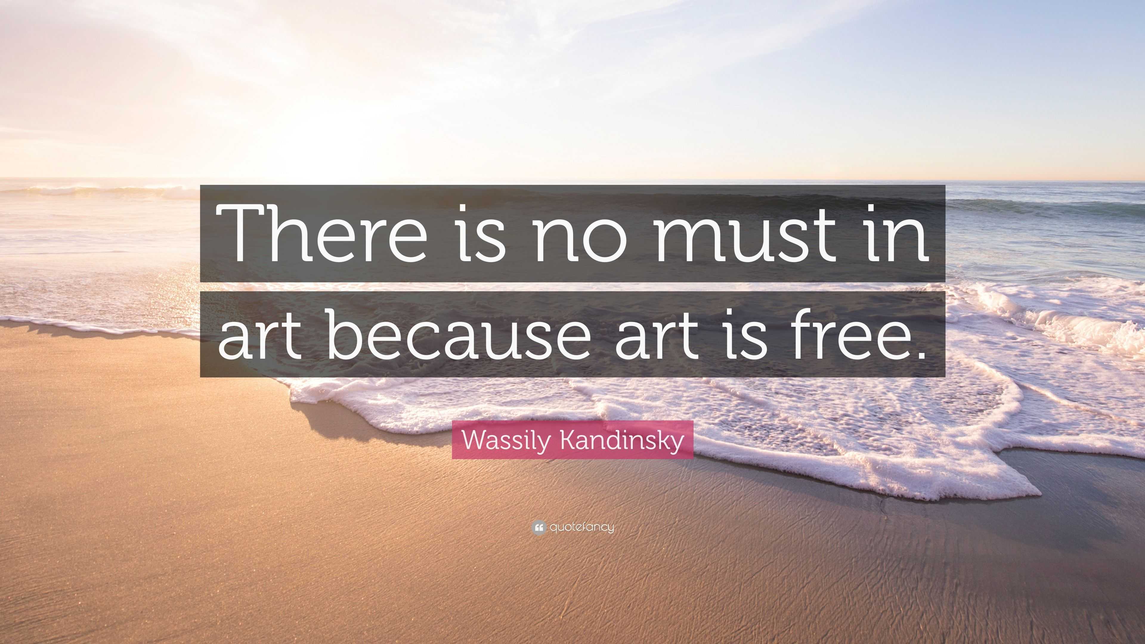 Wassily Kandinsky Quote: “There is no must in art because art is free.”