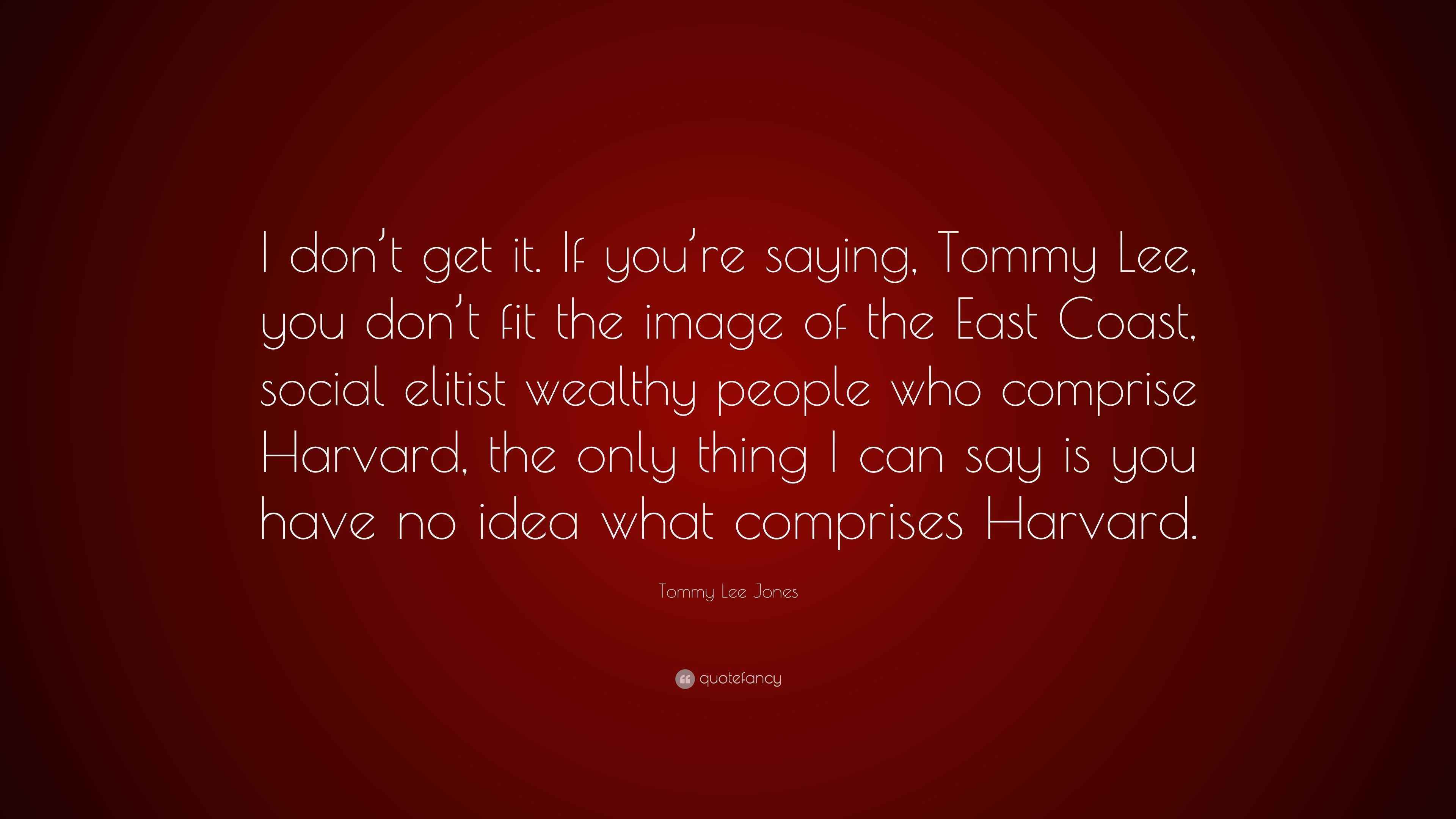 Tommy Lee Jones Quote: “I don’t get it. If you’re saying, Tommy Lee ...