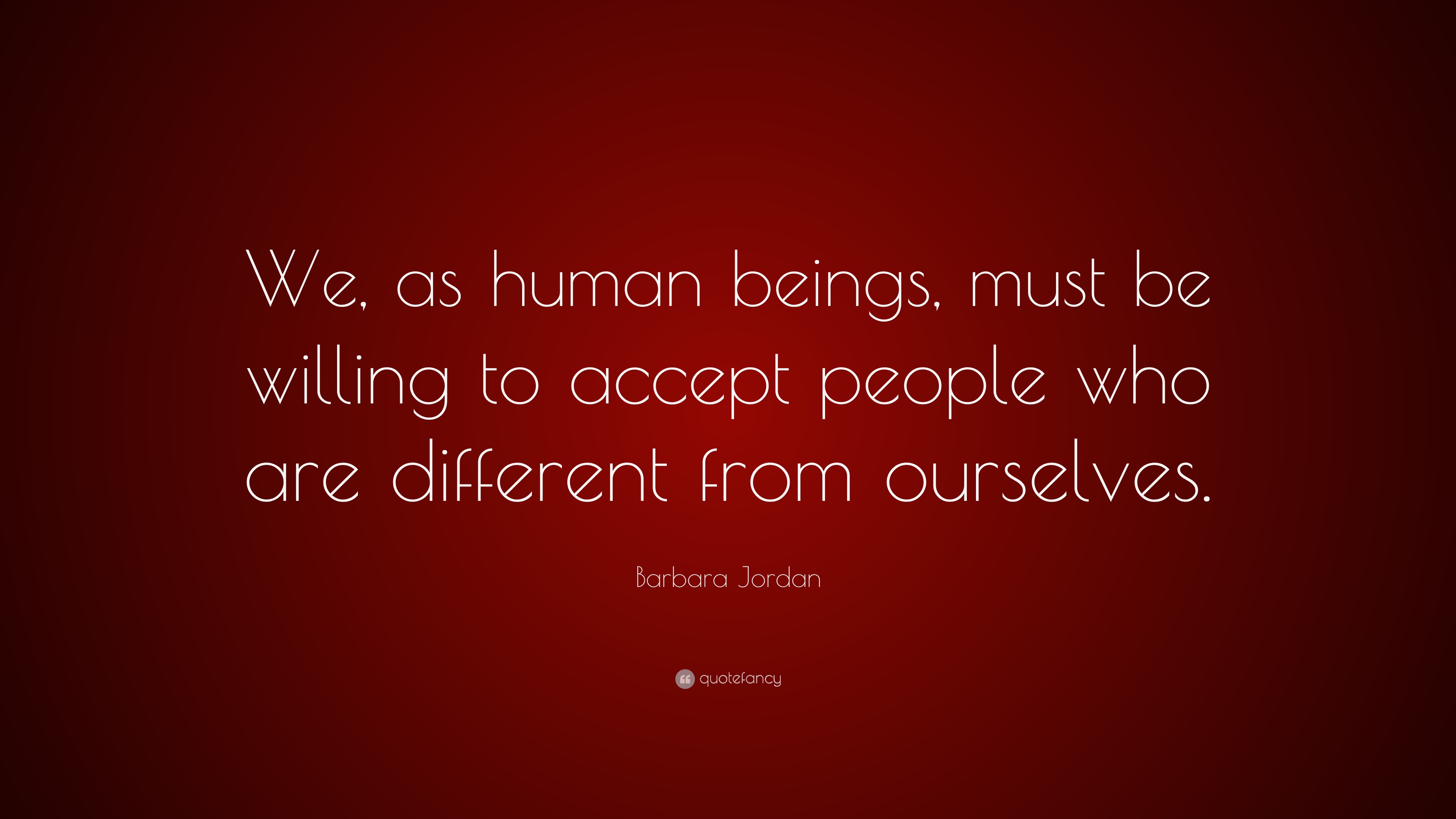 Barbara Jordan Quote: “We, as human beings, must be willing to accept ...