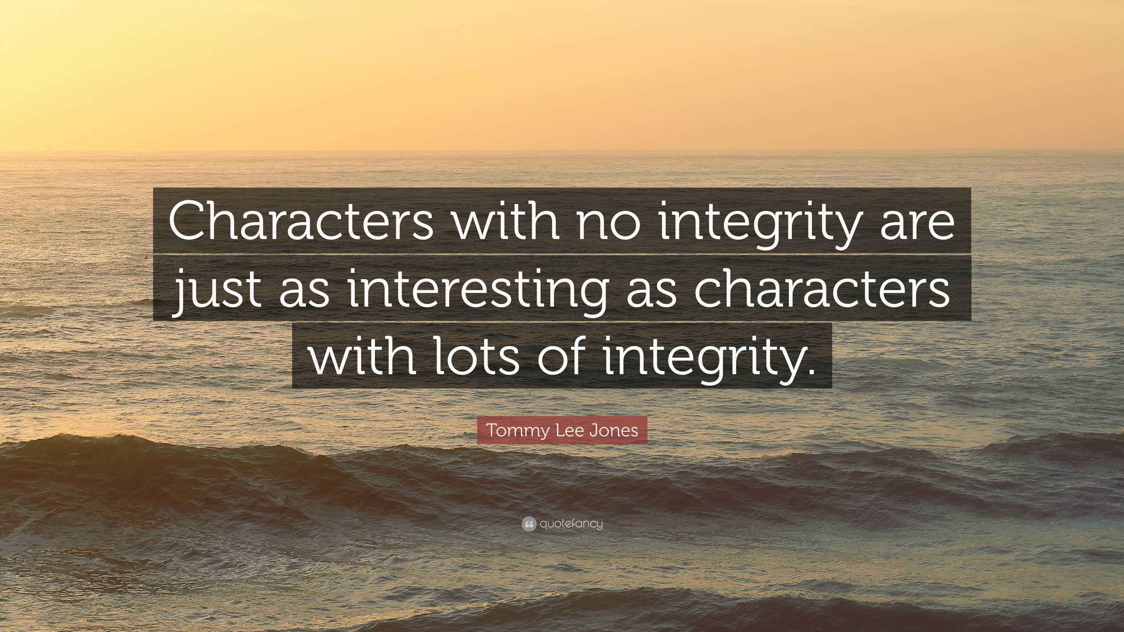 Tommy Lee Jones Quote: “Characters with no integrity are just as ...