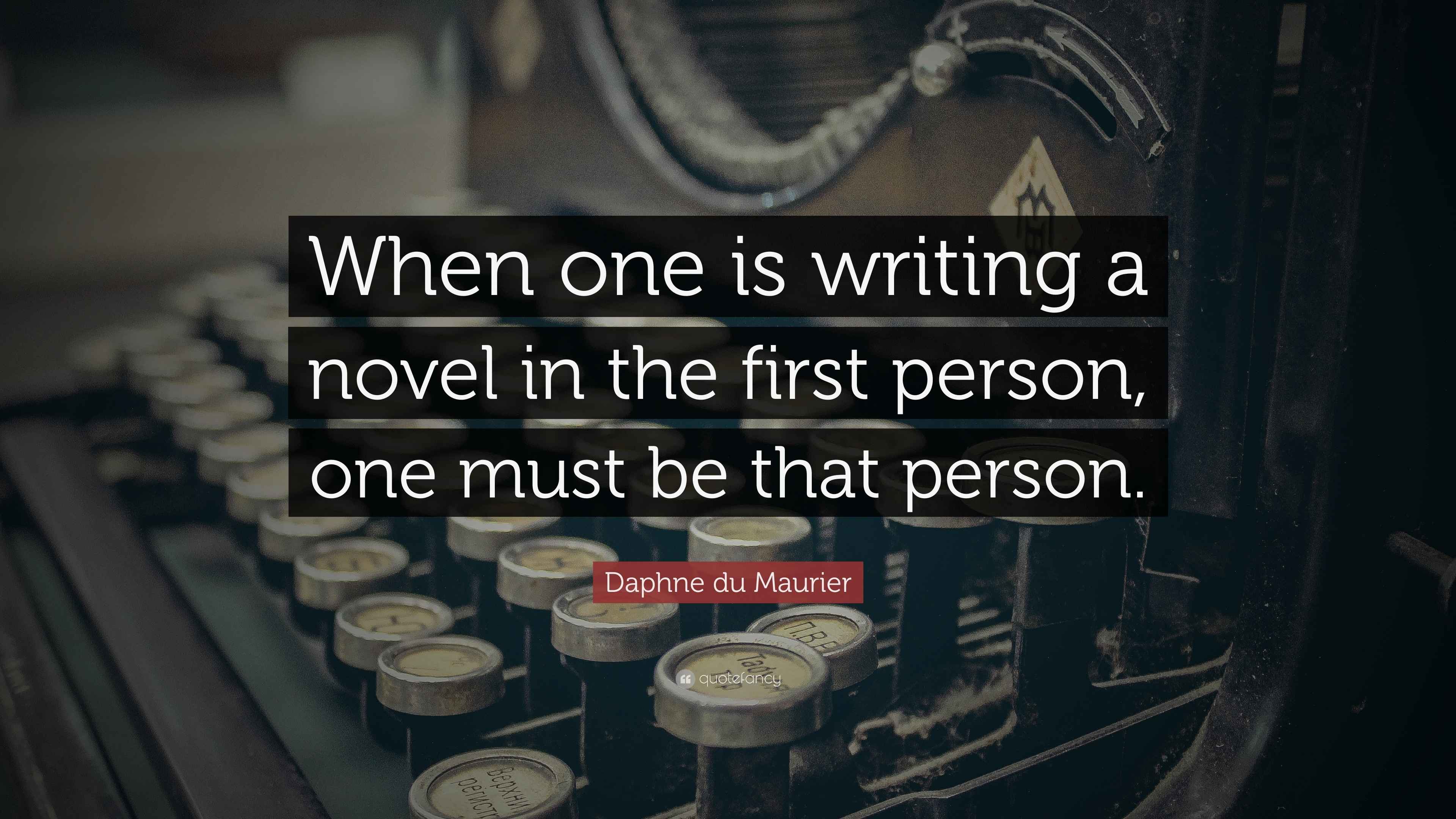 “When one is writing a novel in the first person, one must be that ...