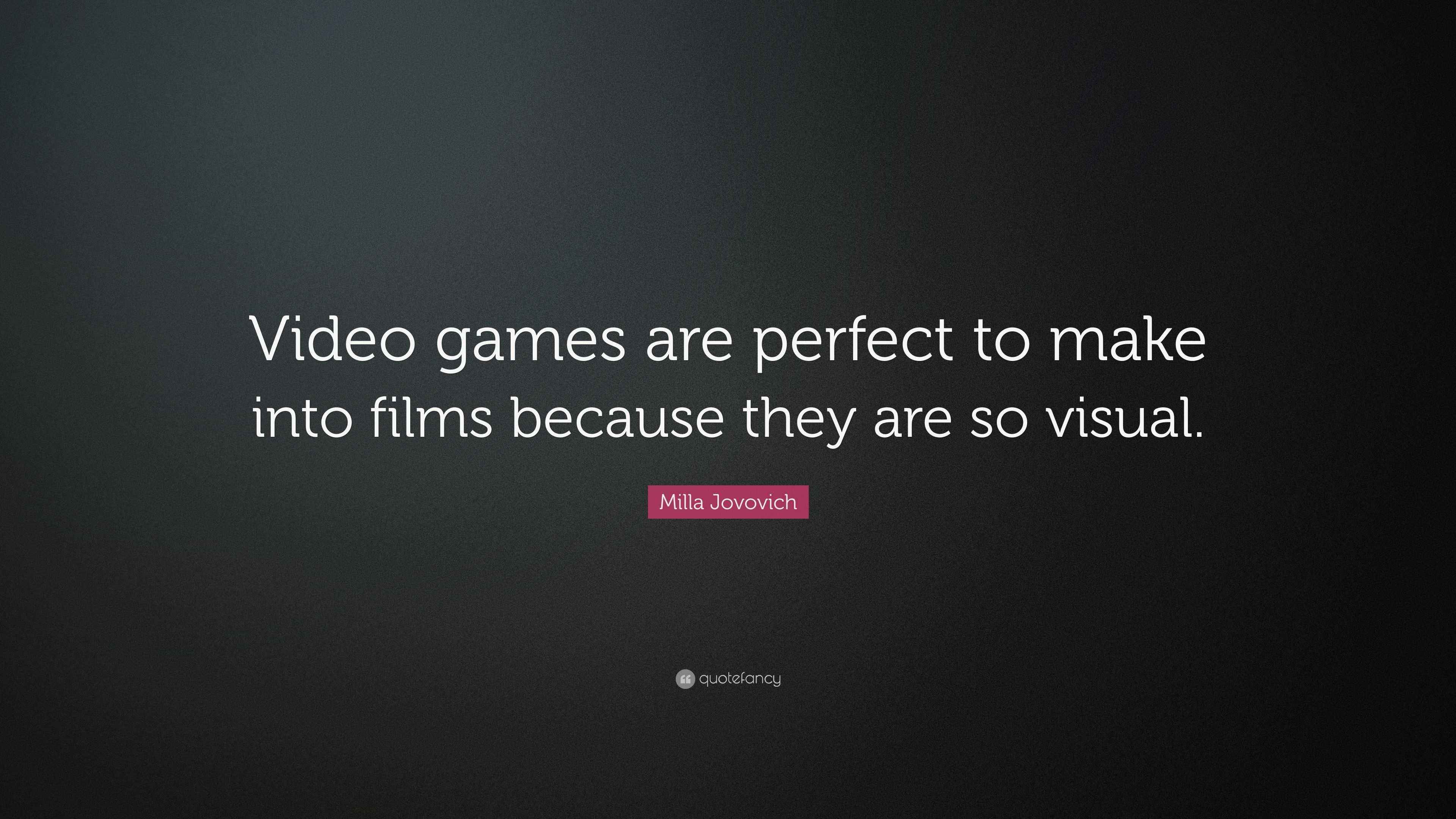Milla Jovovich Quote: “Video games are perfect to make into films ...