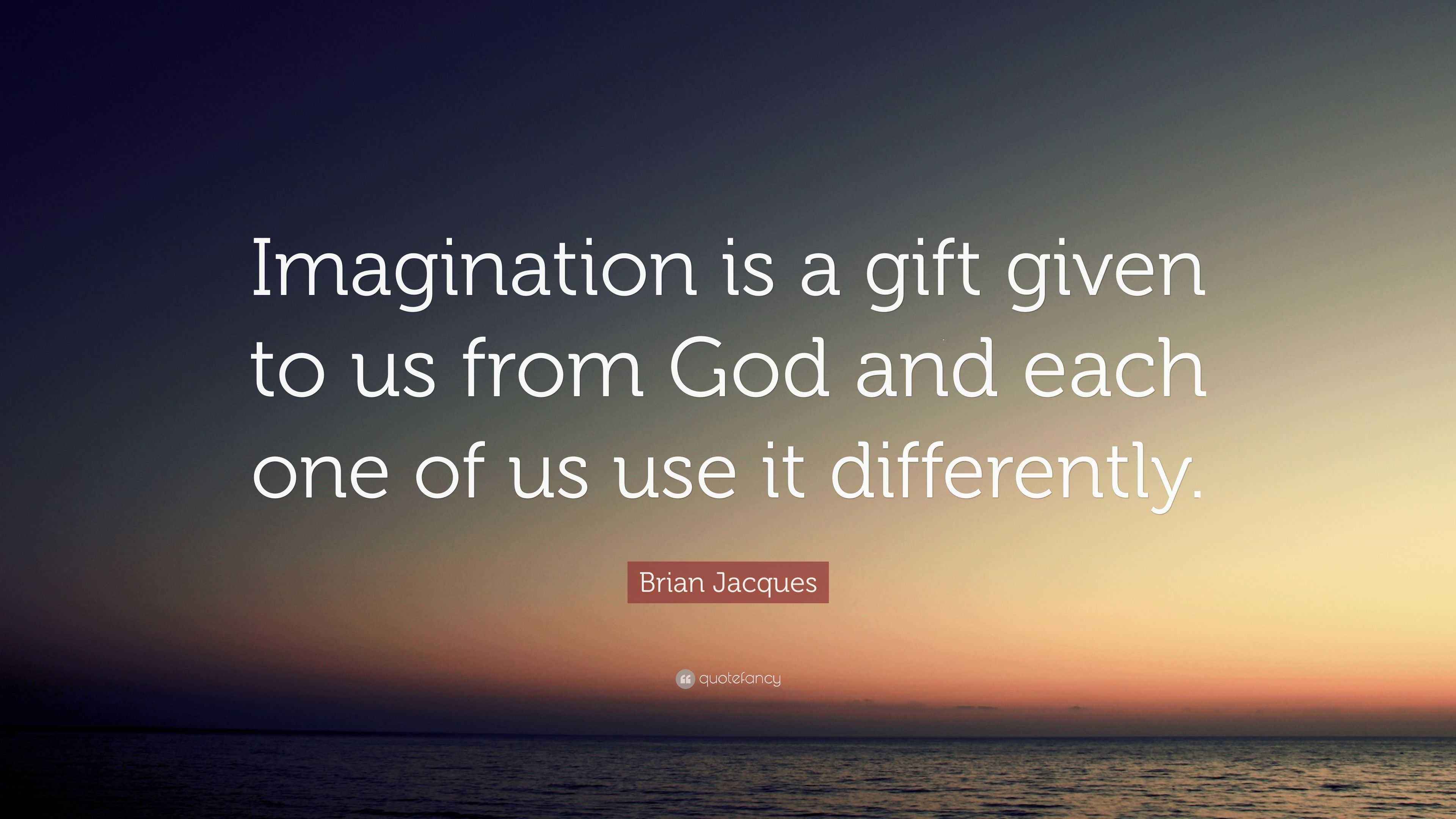 Brian Jacques Quote: “Imagination is a gift given to us from God and ...