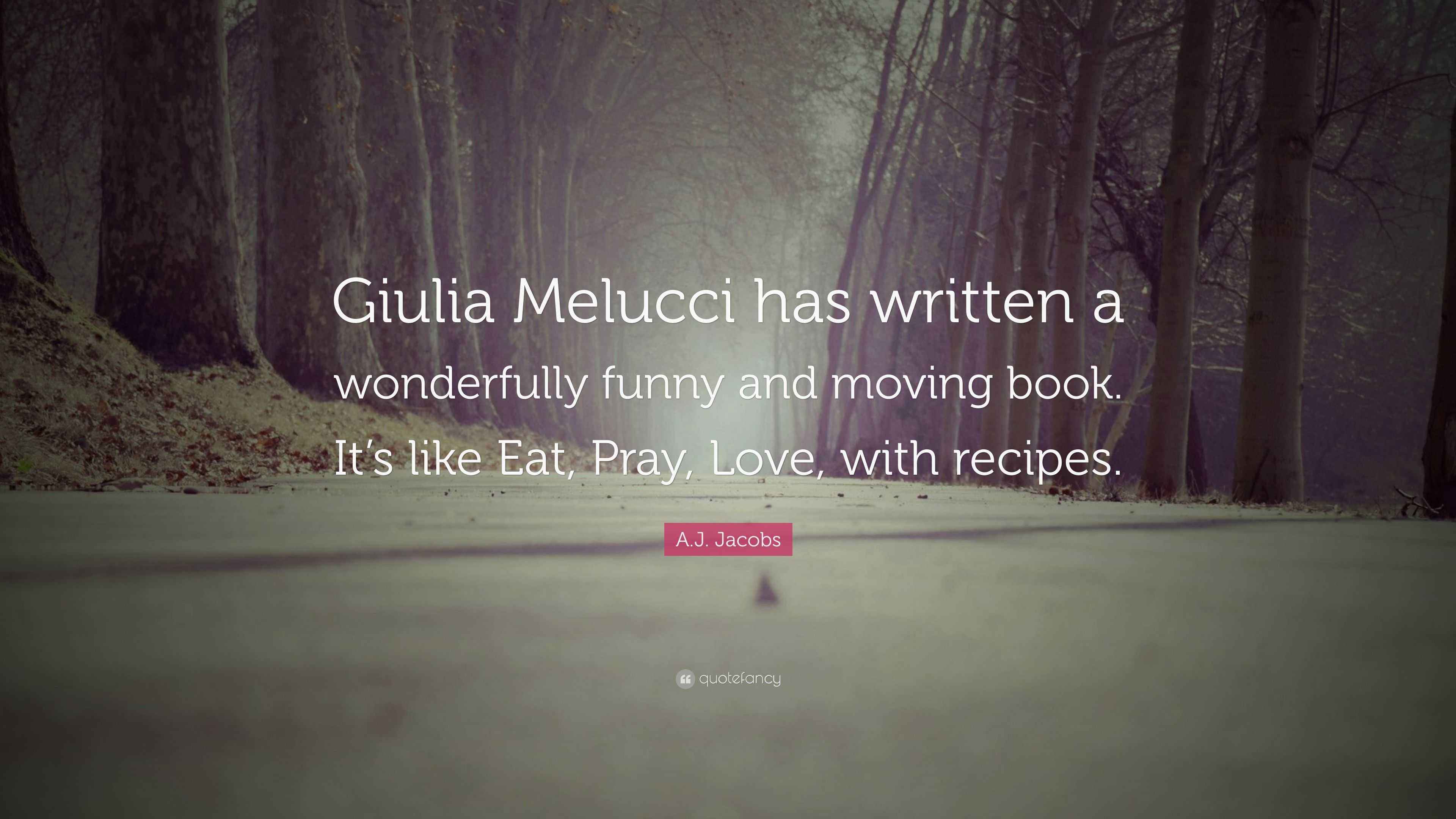 A.J. Jacobs Quote: “Giulia Melucci has written a wonderfully funny and ...