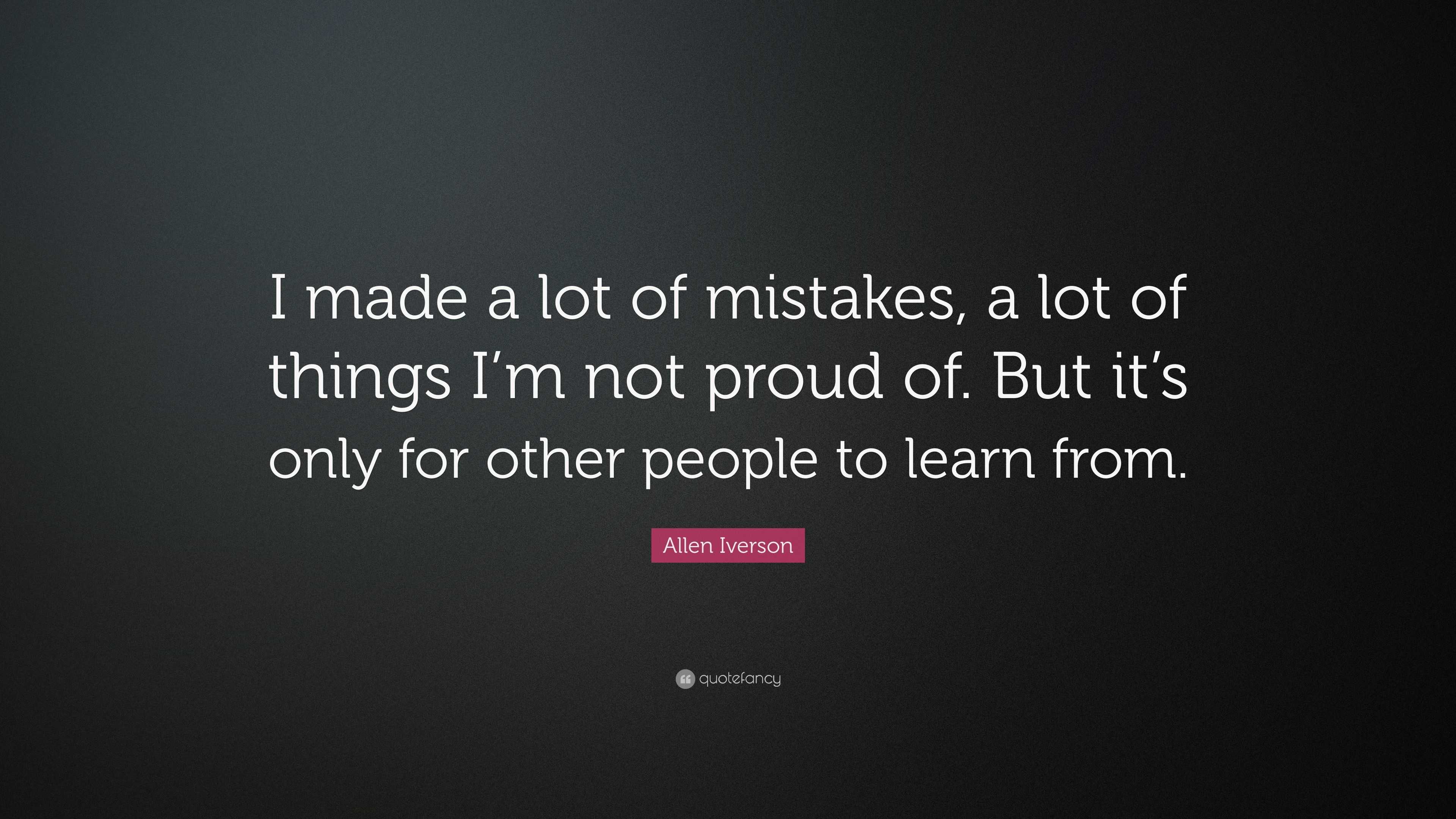 Allen Iverson Quote: “I made a lot of mistakes, a lot of things I’m not ...