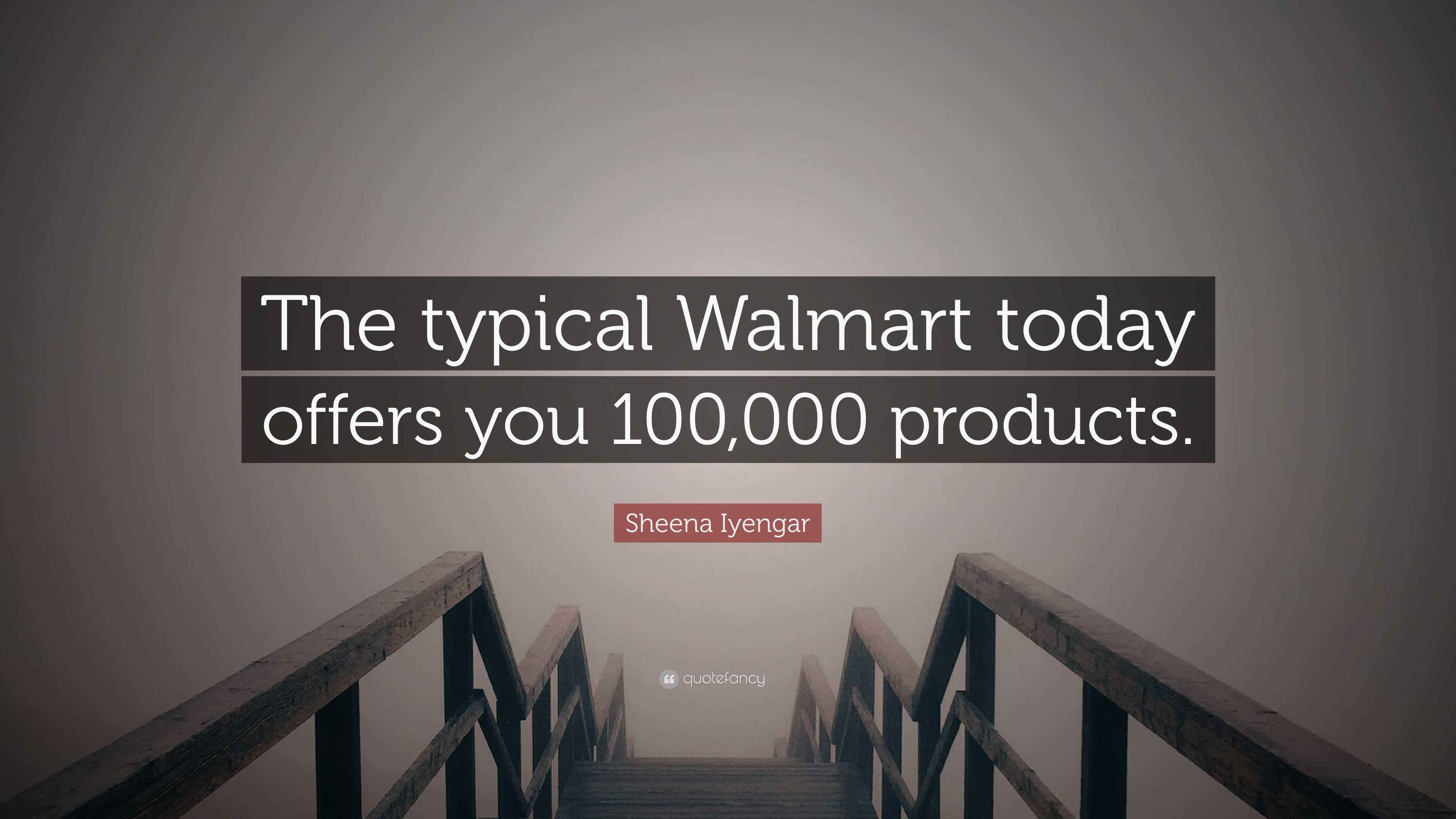 Sheena Iyengar Quote: “The typical Walmart today offers you 100,000 ...